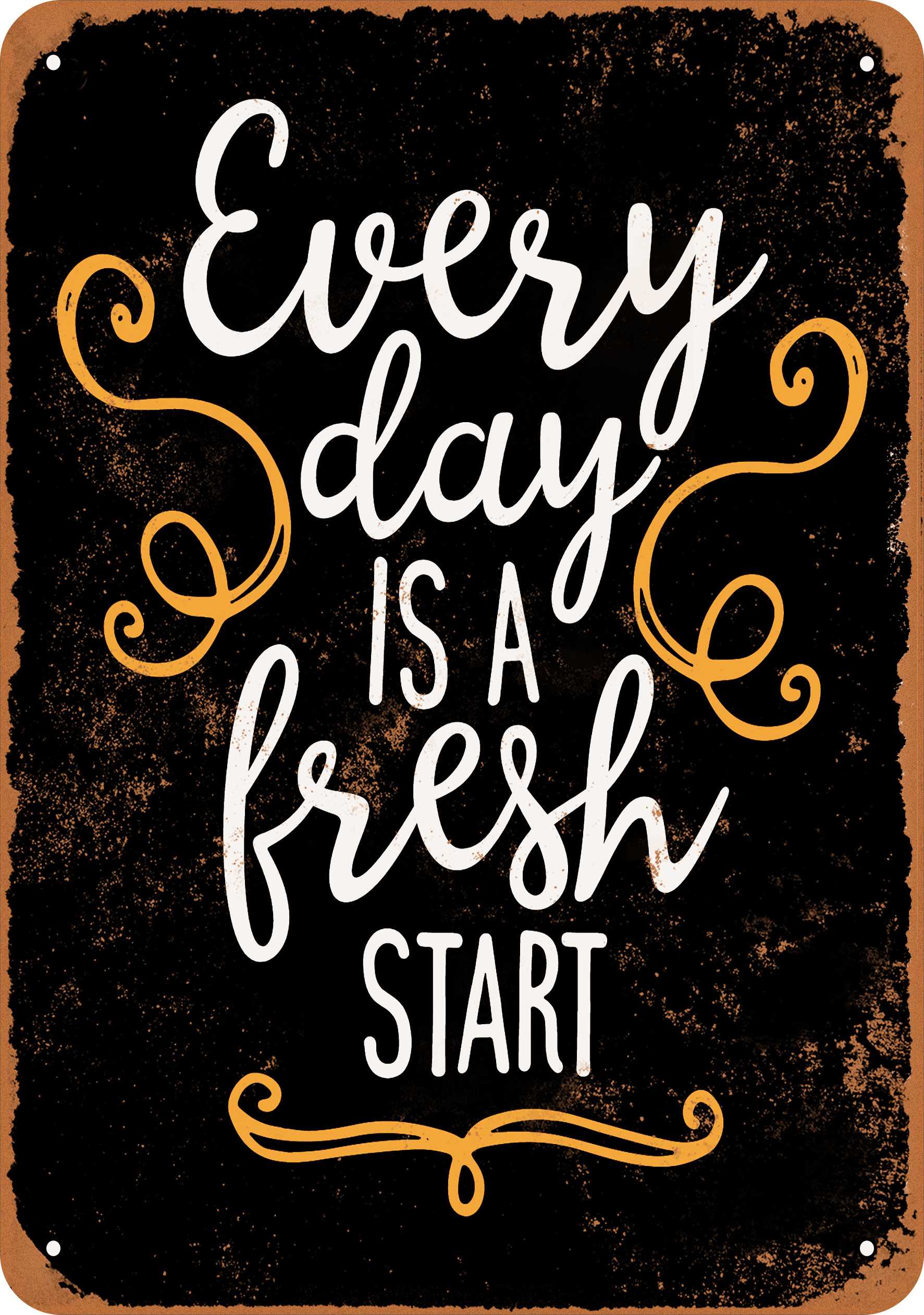 10 x 14 METAL SIGN - Every Day Is A Fresh Start (BLACK BACKGROUND ...