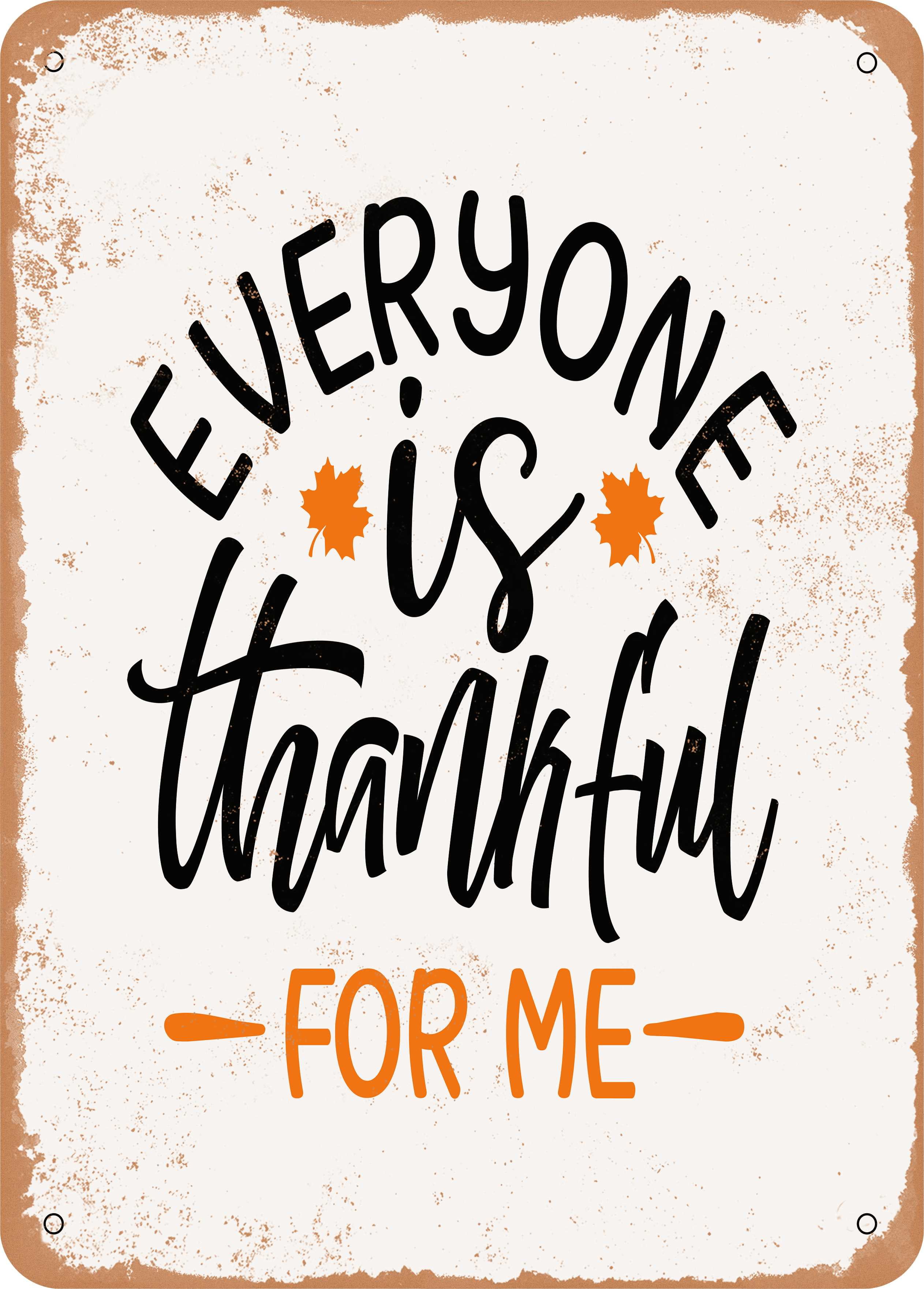 10 x 14 METAL SIGN - Everyone is Thankful For Me - 2 - Vintage Rusty ...