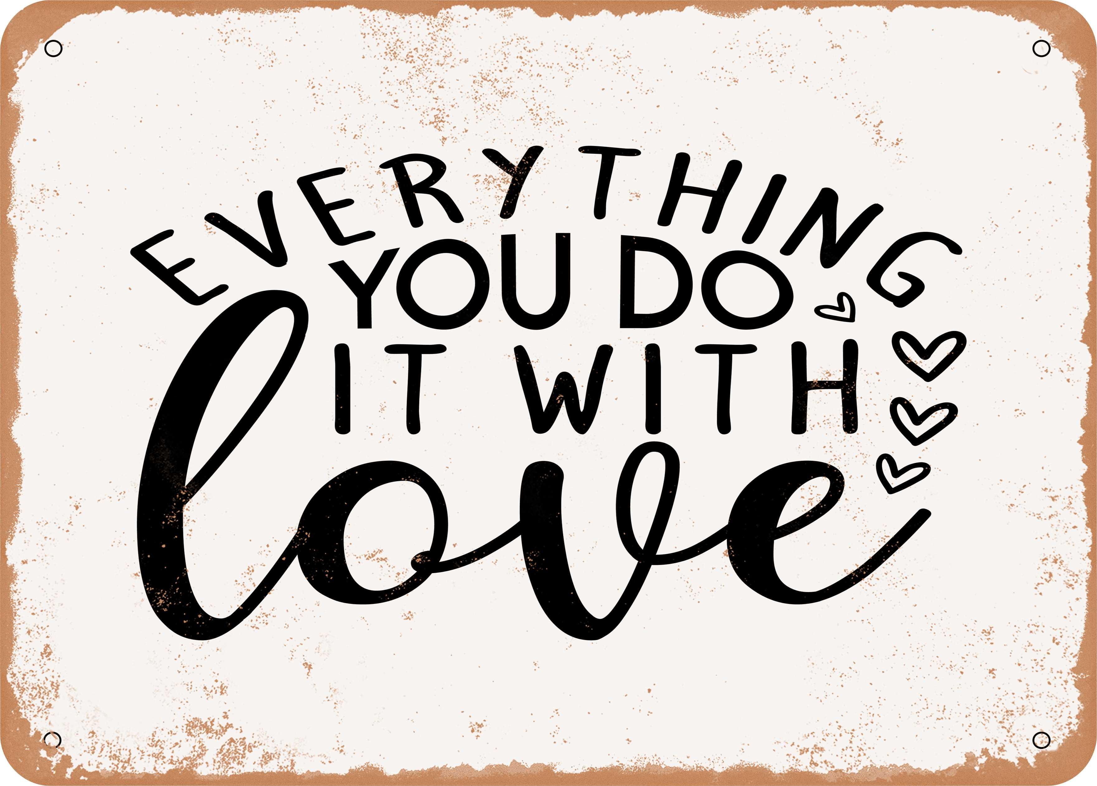 10 x 14 METAL SIGN - Everything You Do It With Love - 2 - Vintage Rusty ...