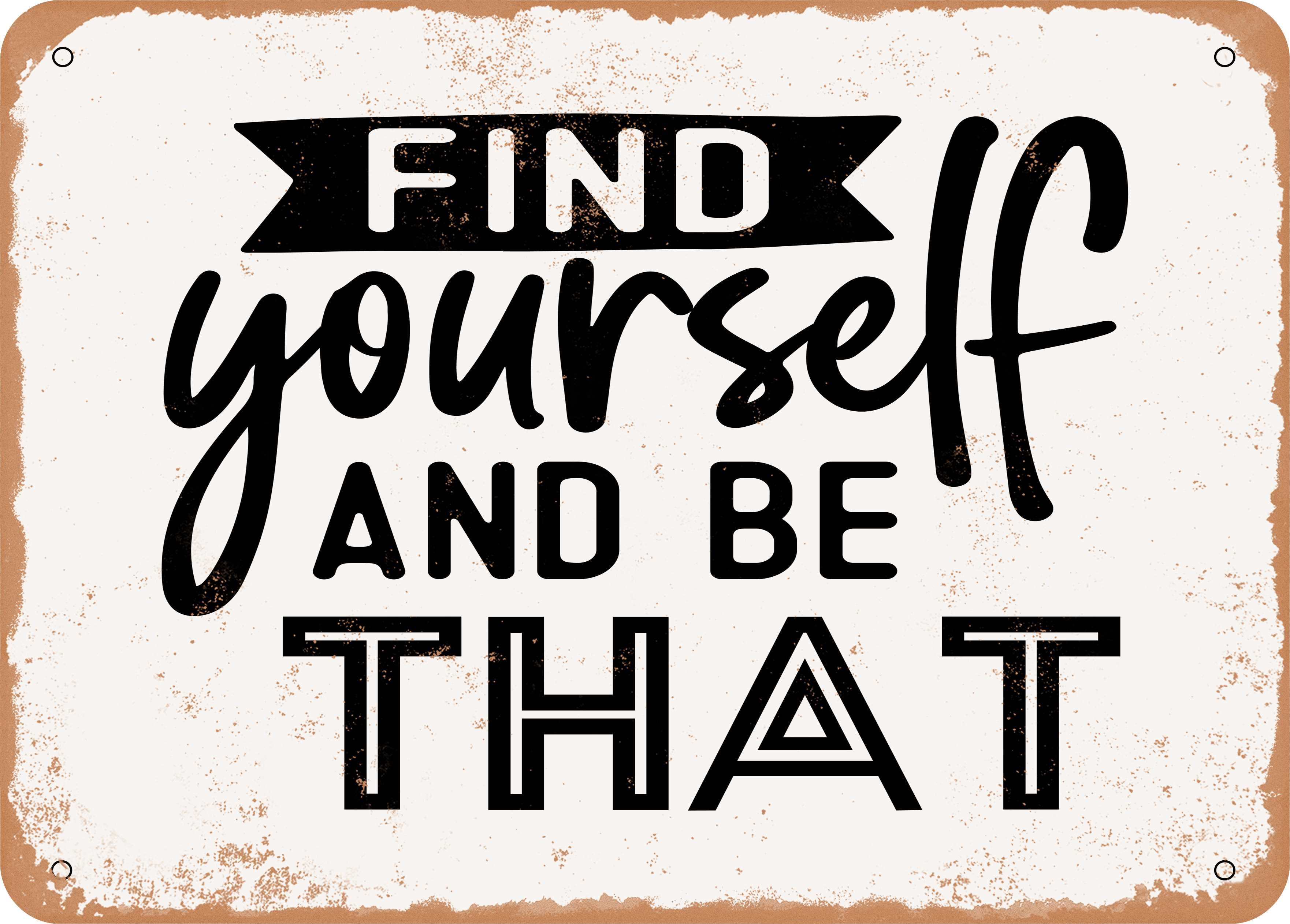 10 x 14 METAL SIGN - Find Yourself and Be That - Vintage Rusty Look ...