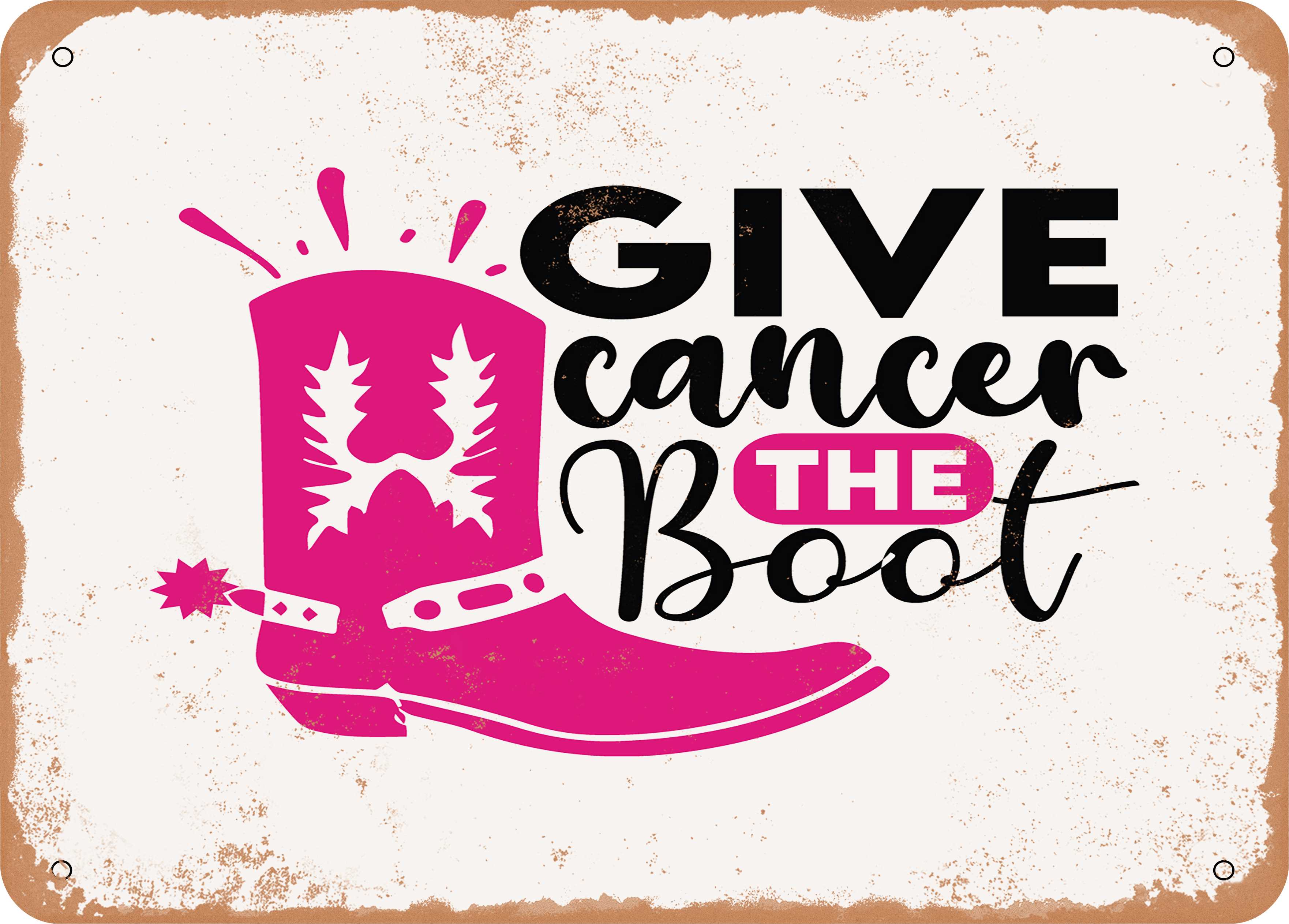 10 x 14 METAL SIGN - Give Cancer the Boot - 2 - Vintage Rusty Look ...