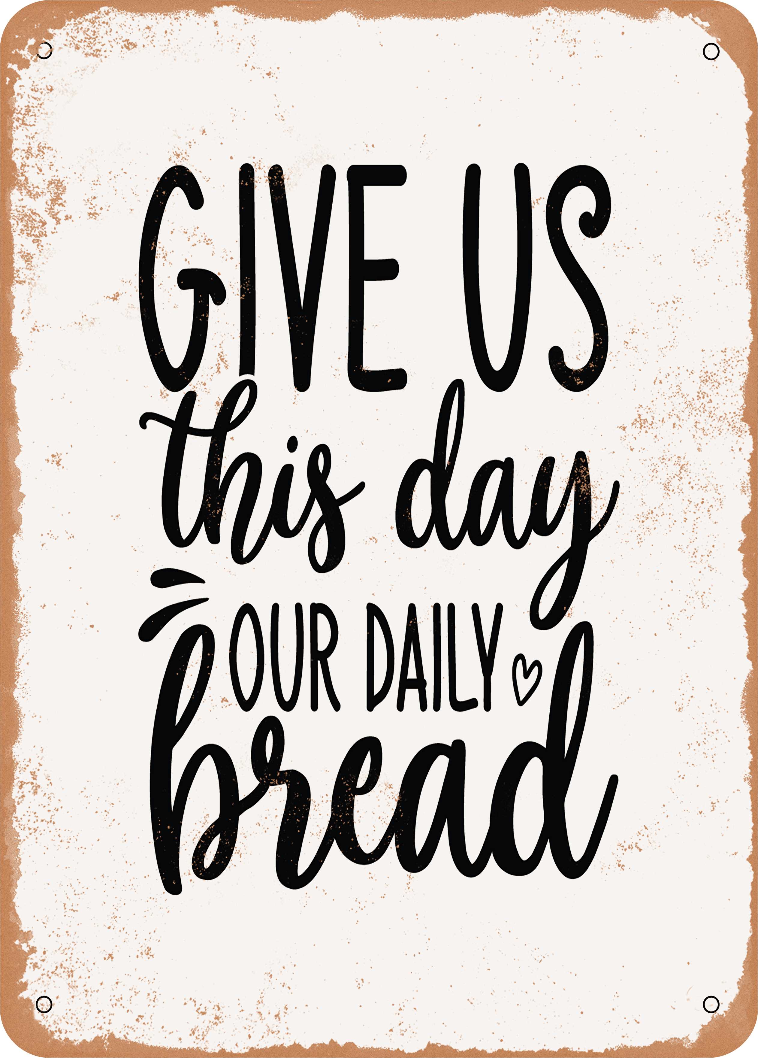 10 x 14 METAL SIGN - Give Us This Day Our Daily Bread - Vintage Rusty ...