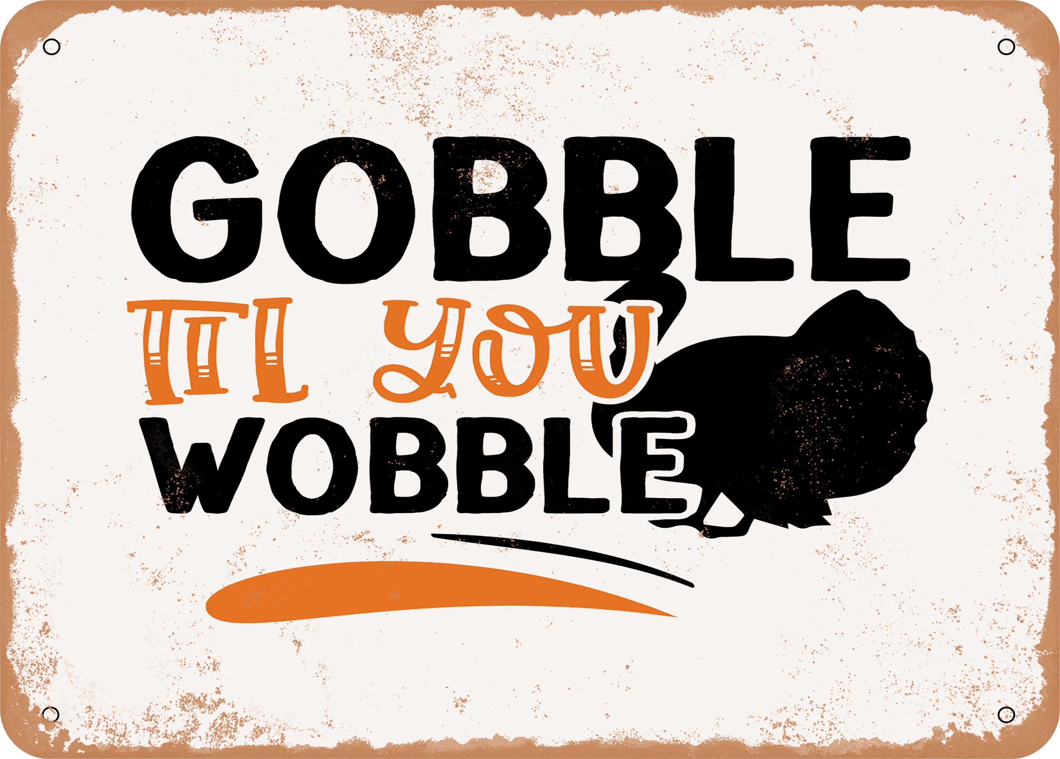 10 x 14 METAL SIGN - Gobble Til You Wobble - 7 - Vintage Rusty Look ...