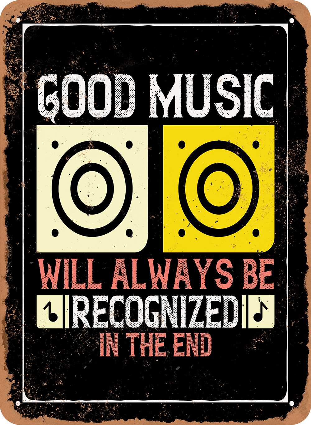 10 x 14 METAL SIGN - Good Music Will Always Be Recognized In the End ...