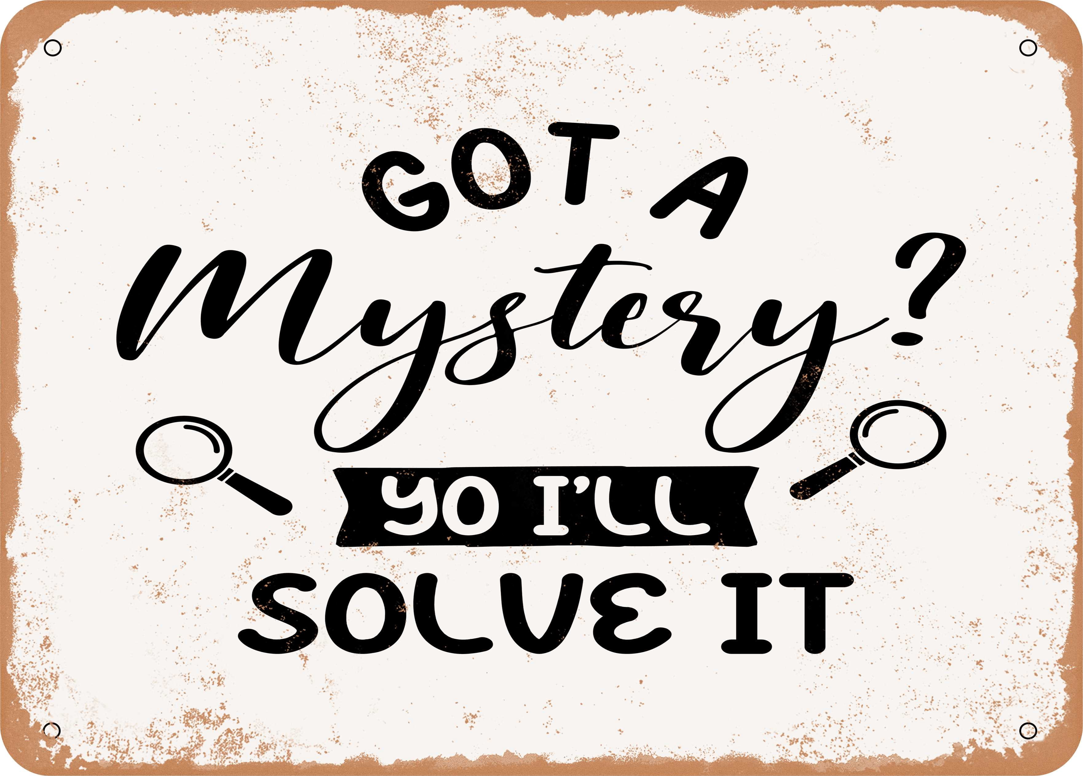 10 x 14 METAL SIGN - Got a Mystery Yo I'll Solve It - Vintage Rusty ...