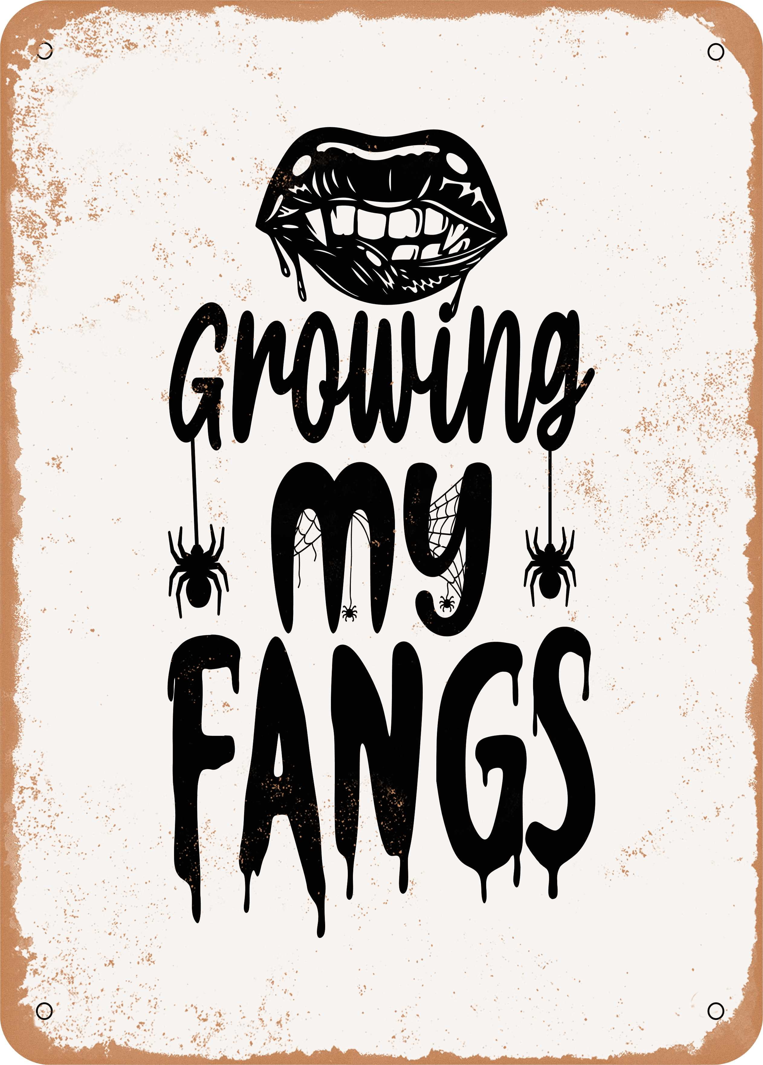 10 x 14 METAL SIGN - Growing My Fangs - 6 - Vintage Rusty Look ...