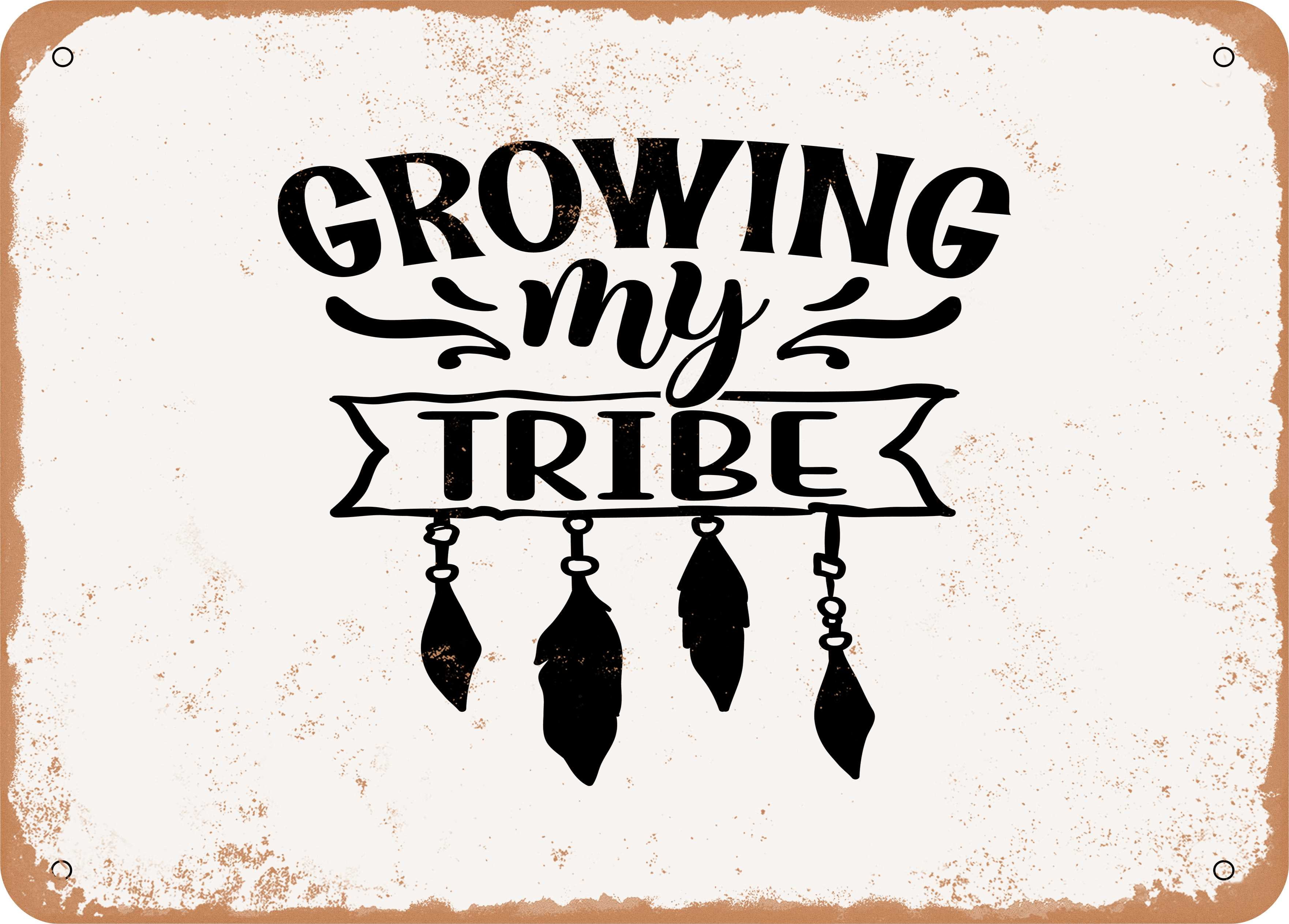 10 x 14 METAL SIGN - Growing My Tribe - 2 - Vintage Rusty Look Sign ...