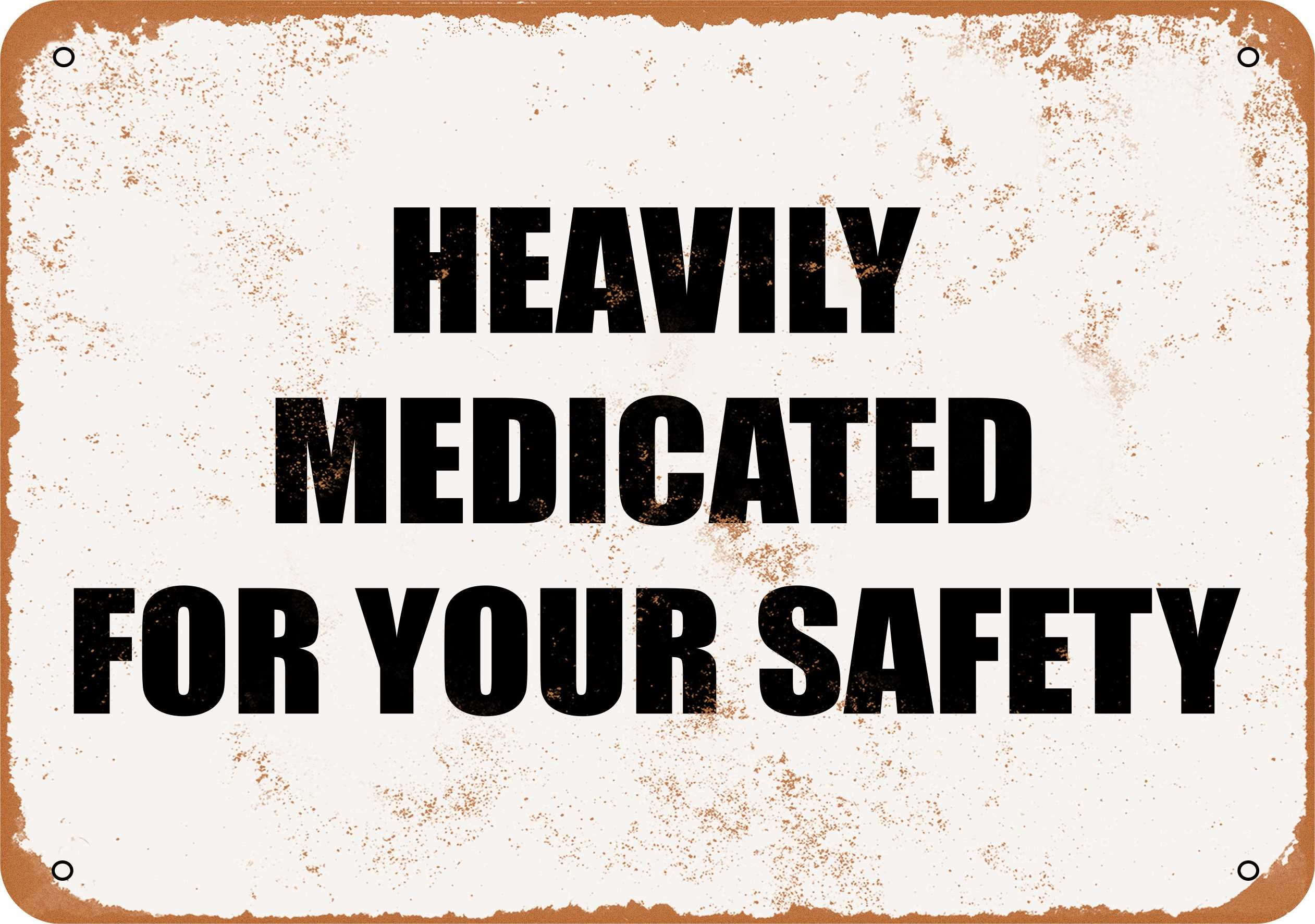 10 x 14 METAL SIGN - HEAVILY MEDICATED FOR YOUR SAFETY. - Vintage Rusty ...