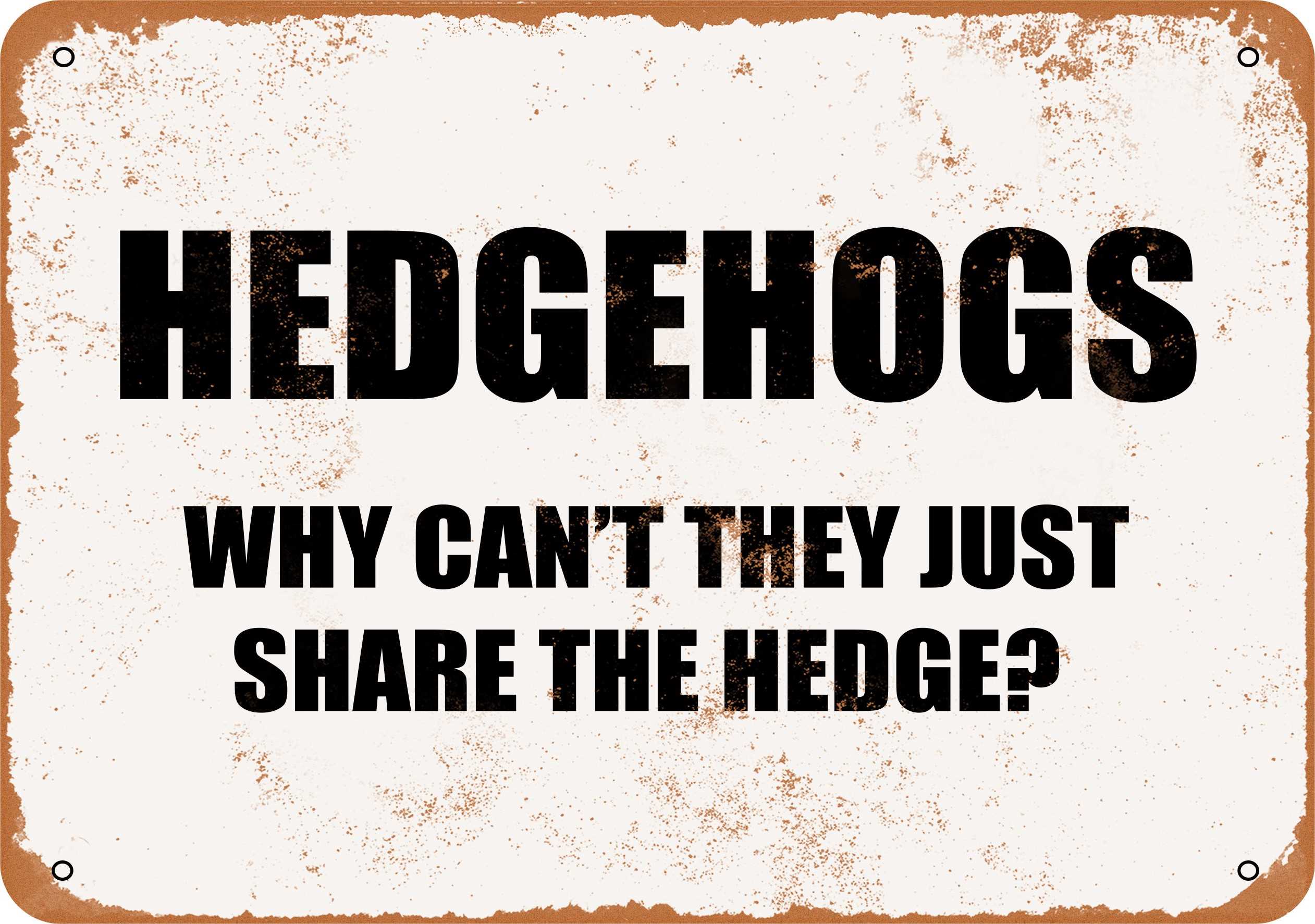 10 x 14 METAL SIGN - HEDGEHOGS - WHY CAN'T THEY JUST SHARE THE HEDGE ...