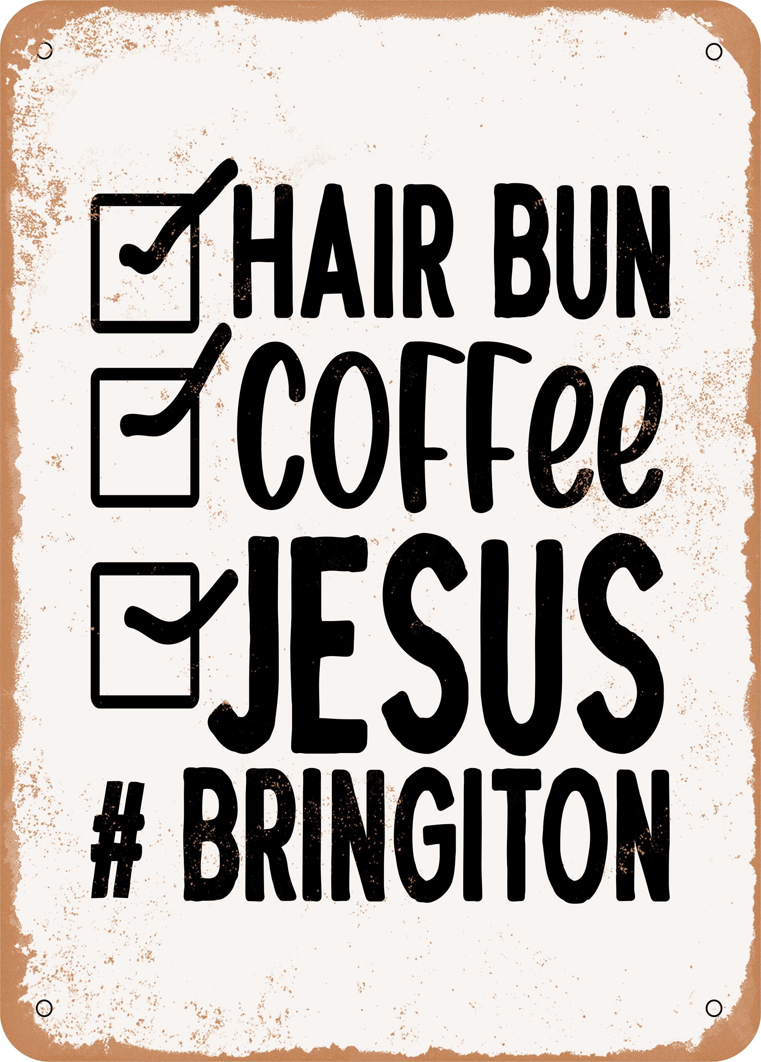 10 x 14 METAL SIGN - Hair Bun Coffee Jesus # Bringiton - Vintage Rusty ...