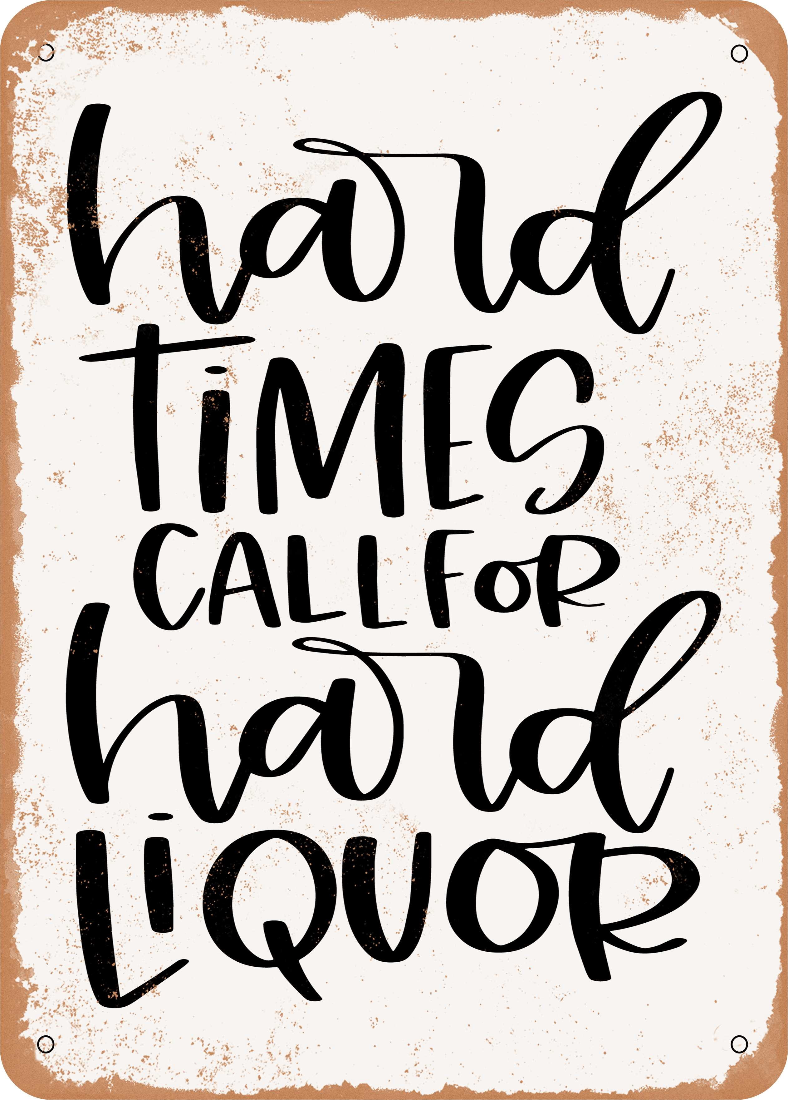 10 x 14 METAL SIGN - Hard Times Call For Hard Liquor - Vintage Rusty ...