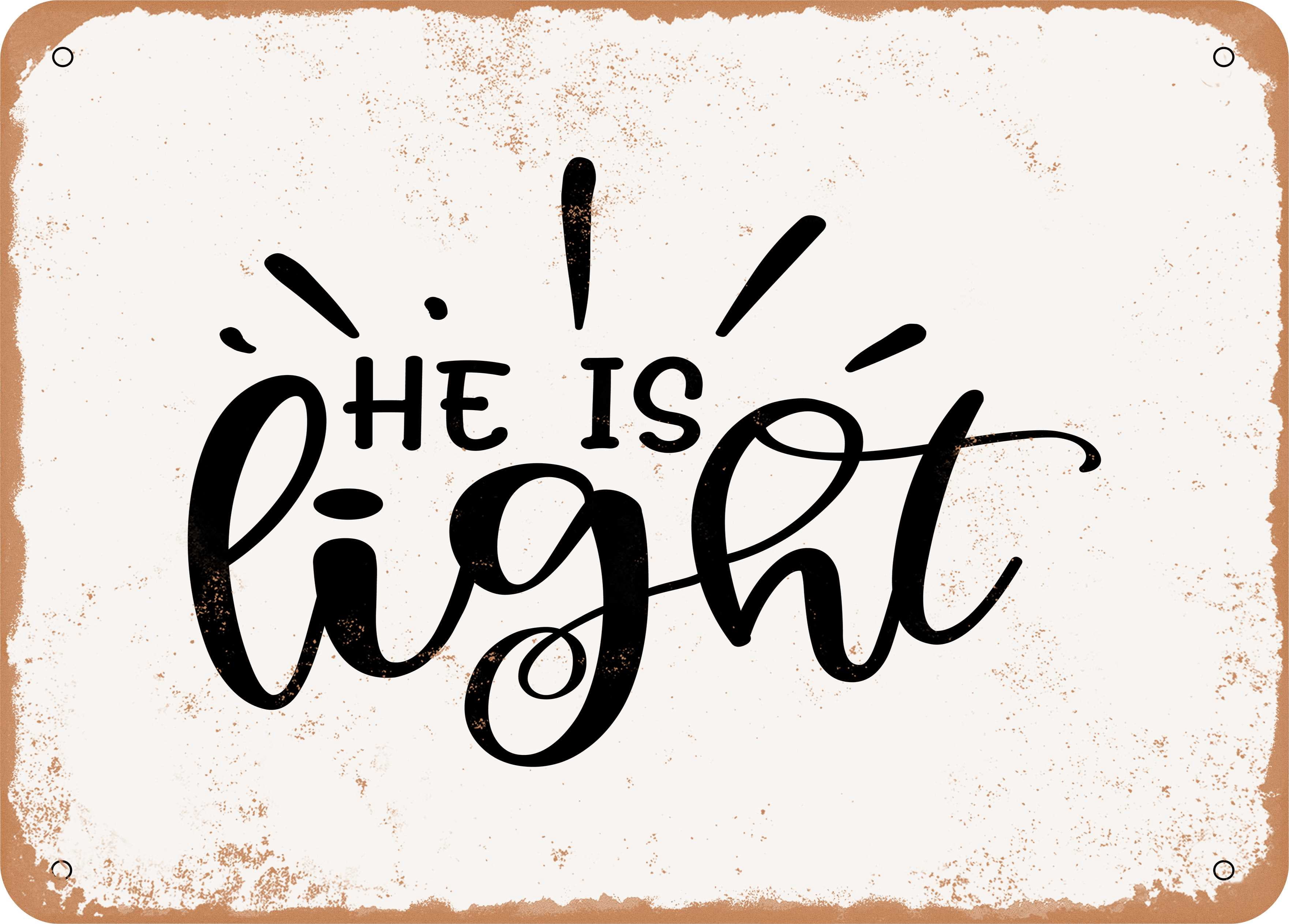 10 x 14 METAL SIGN - He is Light - 2 - Vintage Rusty Look Sign ...