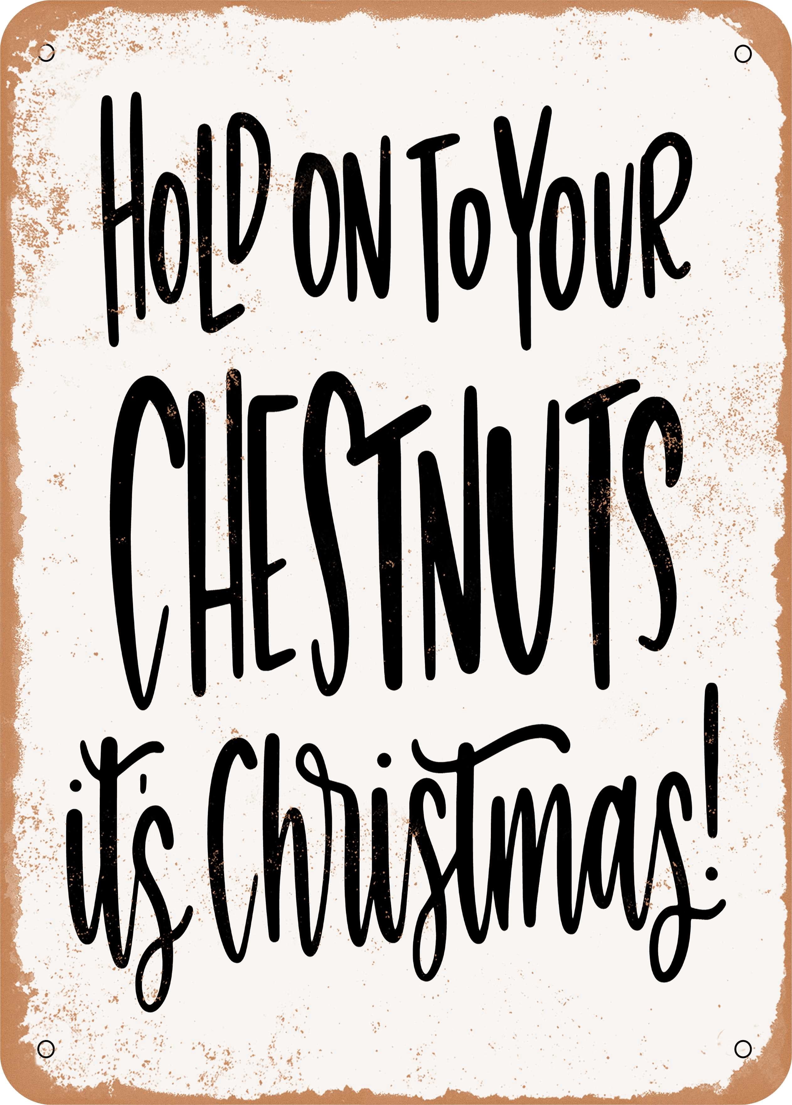 10 x 14 METAL SIGN - Hold On to Your Chestnuts Its Christmas - Vintage ...