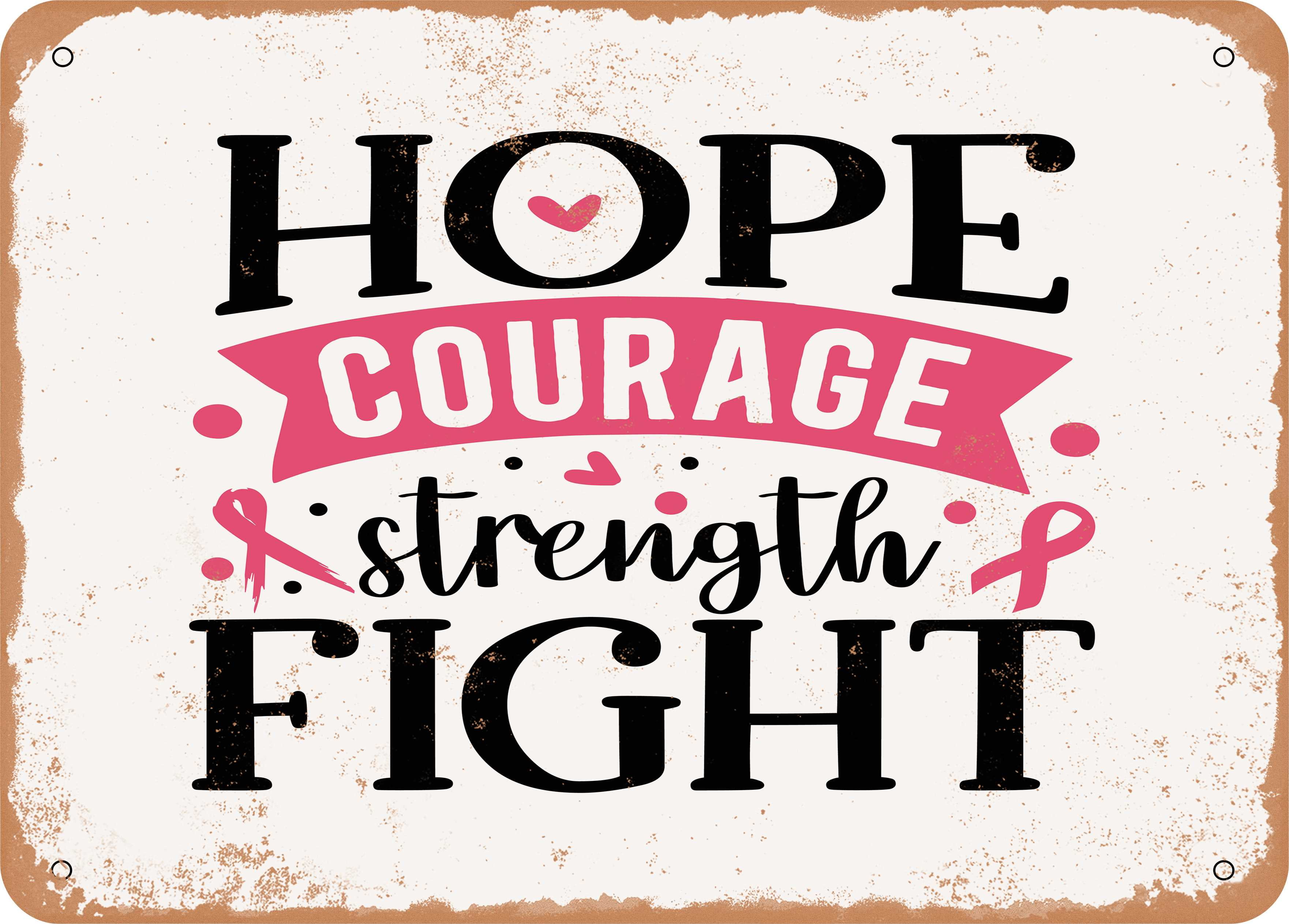 10 x 14 METAL SIGN - Hope Courage Strength Fight - Vintage Rusty Look ...