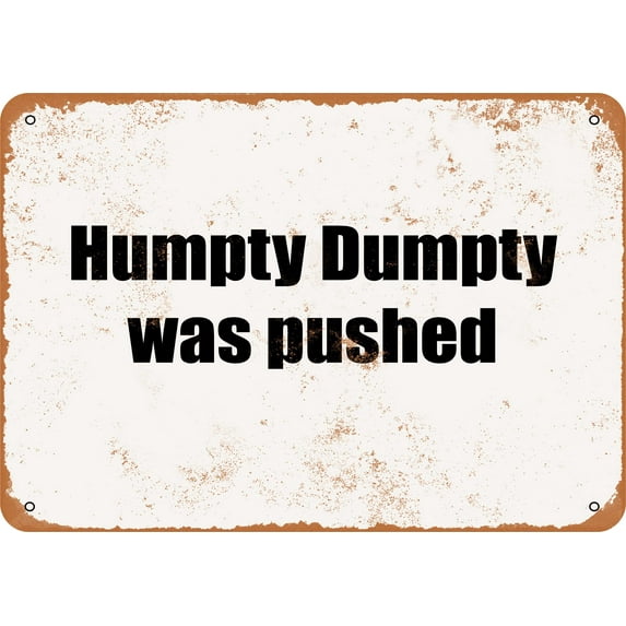 10 x 14 METAL SIGN - Humpty Dumpty Was Pushed - Vintage Rusty Look ...