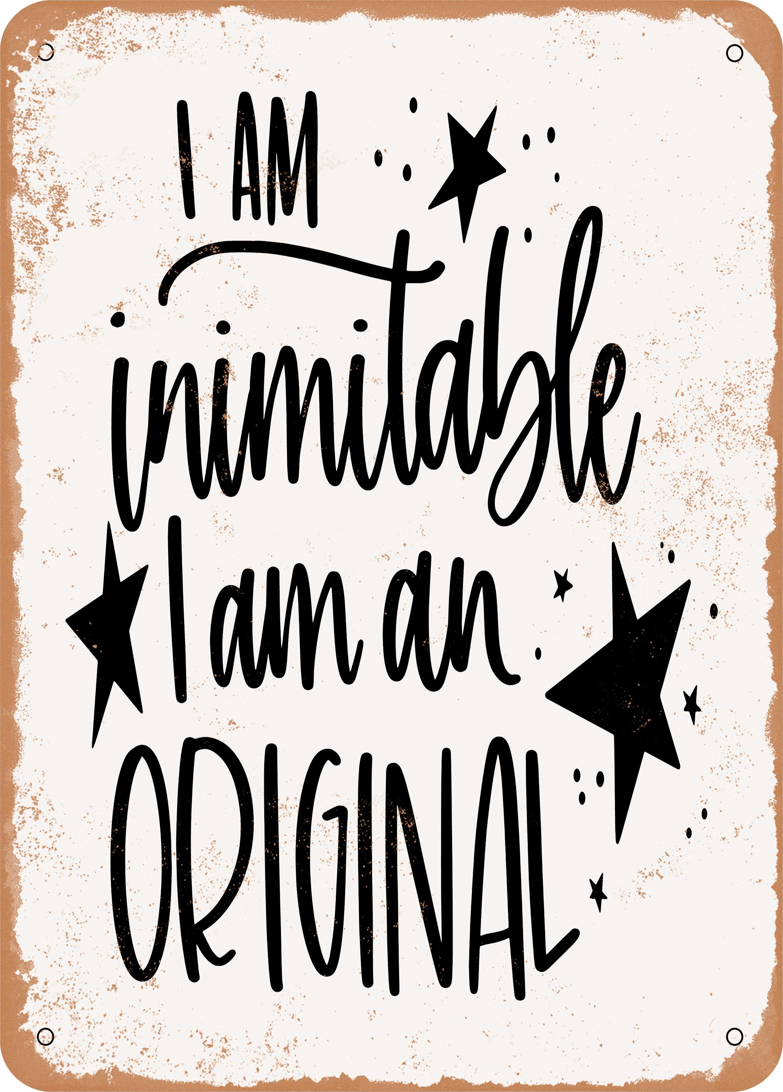 10 x 14 METAL SIGN - I Am Inimitable I Am an original - Vintage Rusty ...