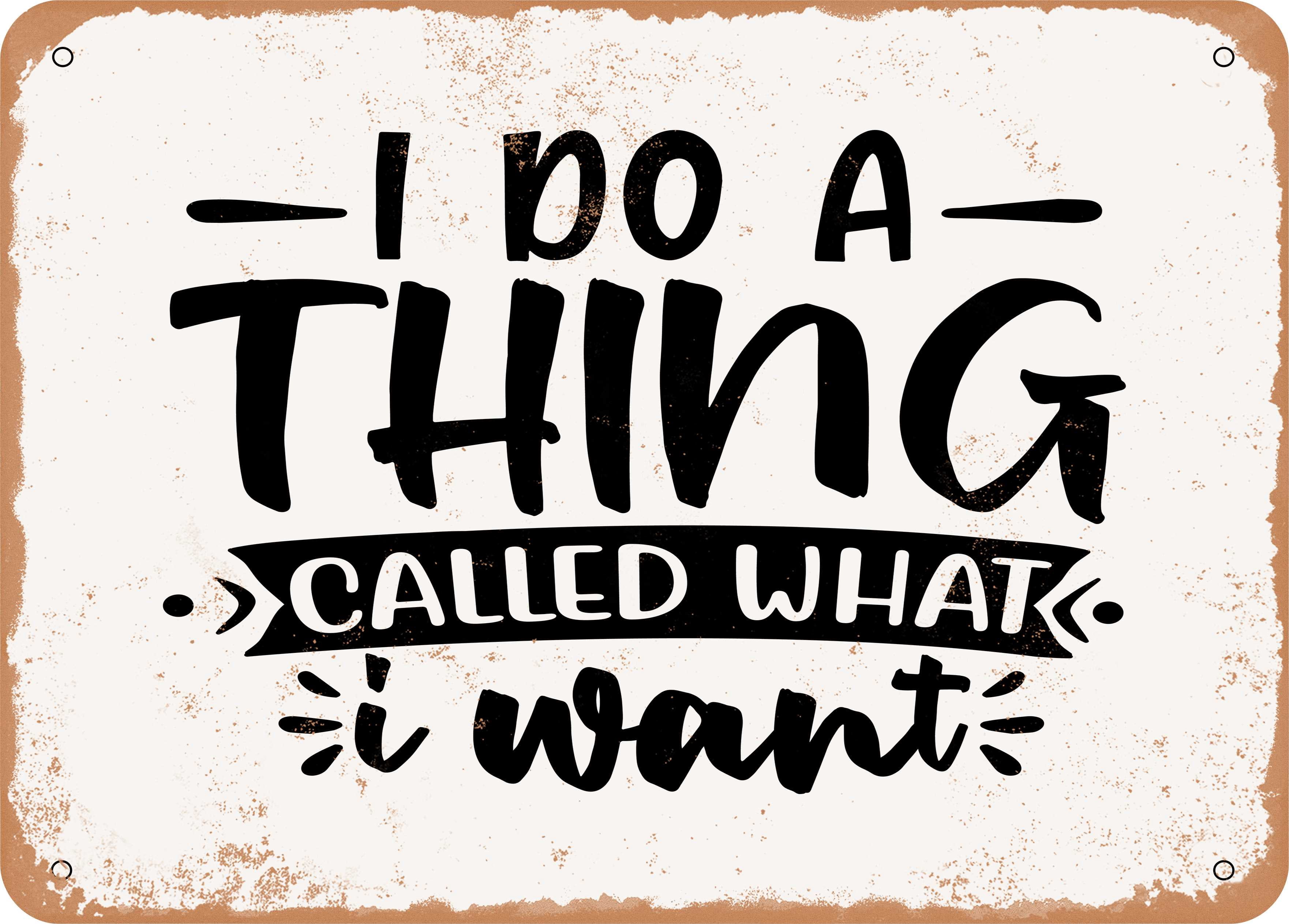 10 x 14 METAL SIGN - I Do a Thing Called What I Want - Vintage Rusty ...