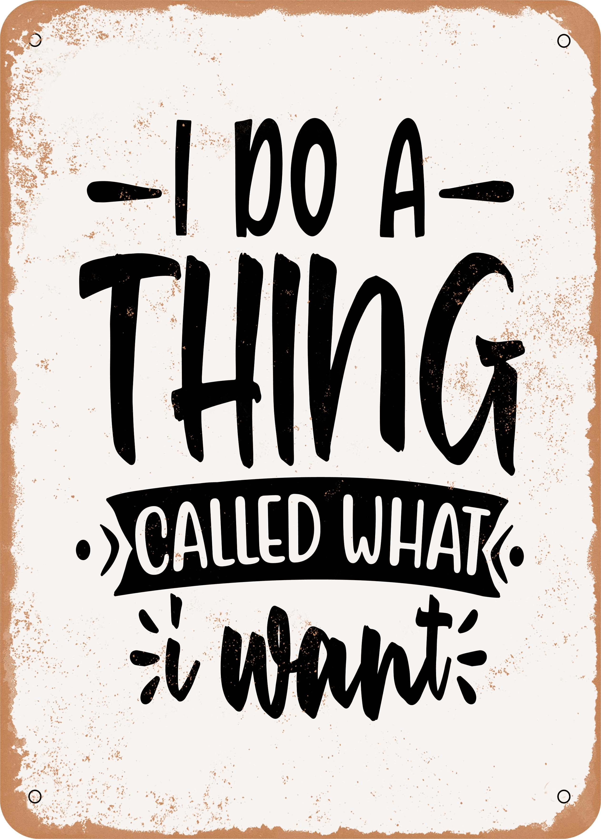 10 x 14 METAL SIGN - I Do a Thing Called What I Want - Vintage Rusty ...