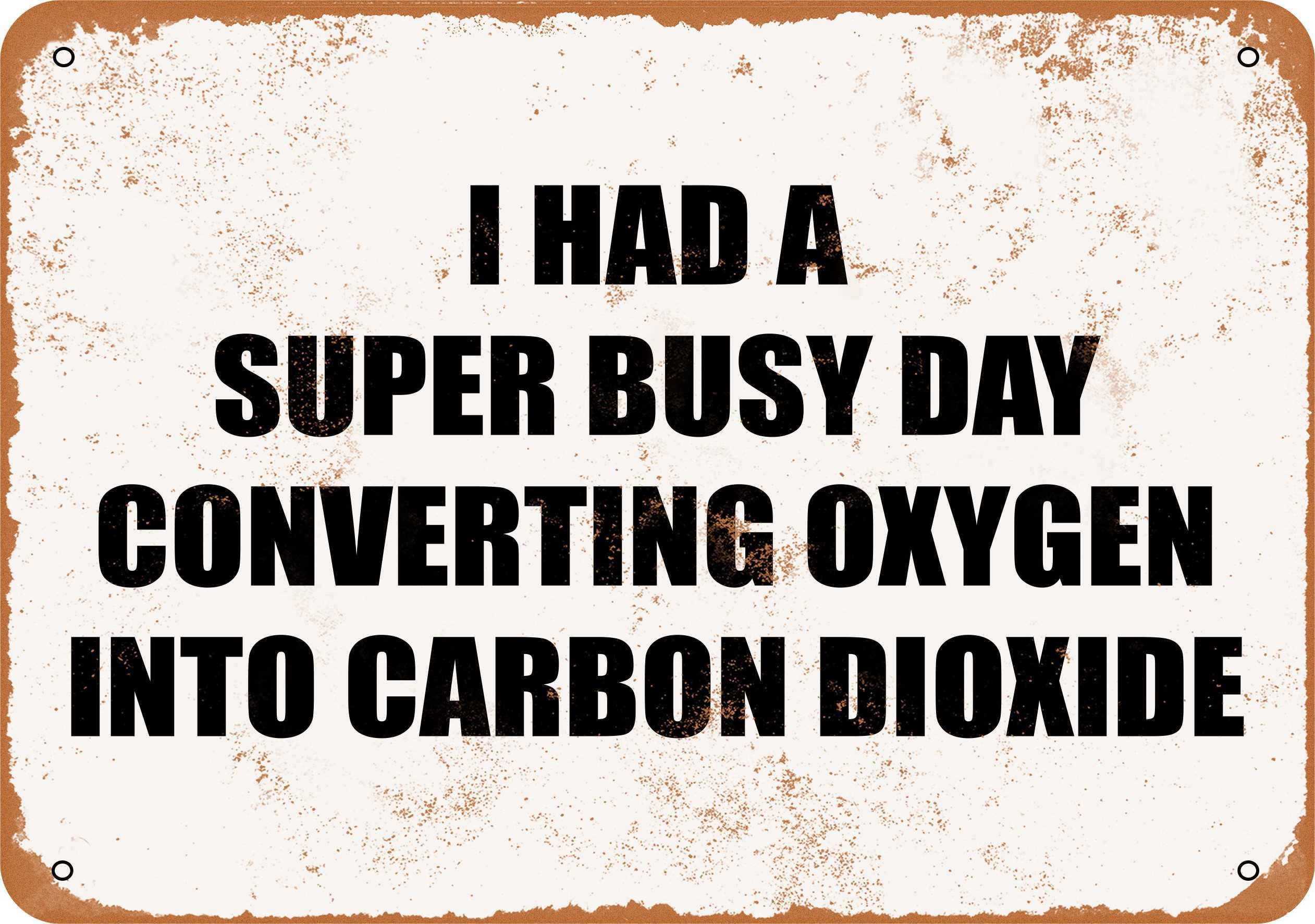 10 x 14 METAL SIGN - I HAD A SUPER BUSY DAY CONVERTING OXYGEN INTO ...