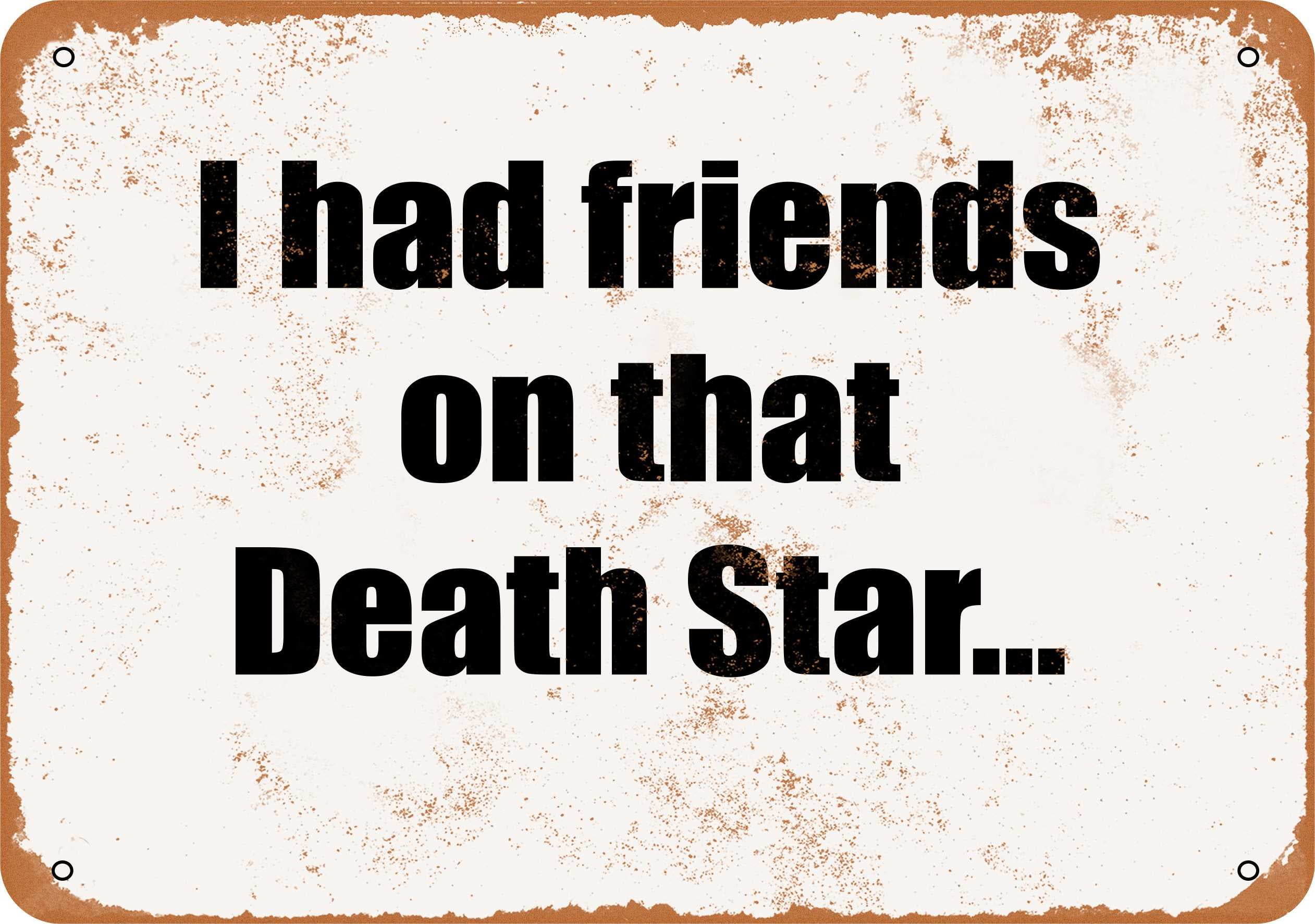 10 x 14 METAL SIGN - I Had Friends on That Death Star. - Vintage Rusty ...