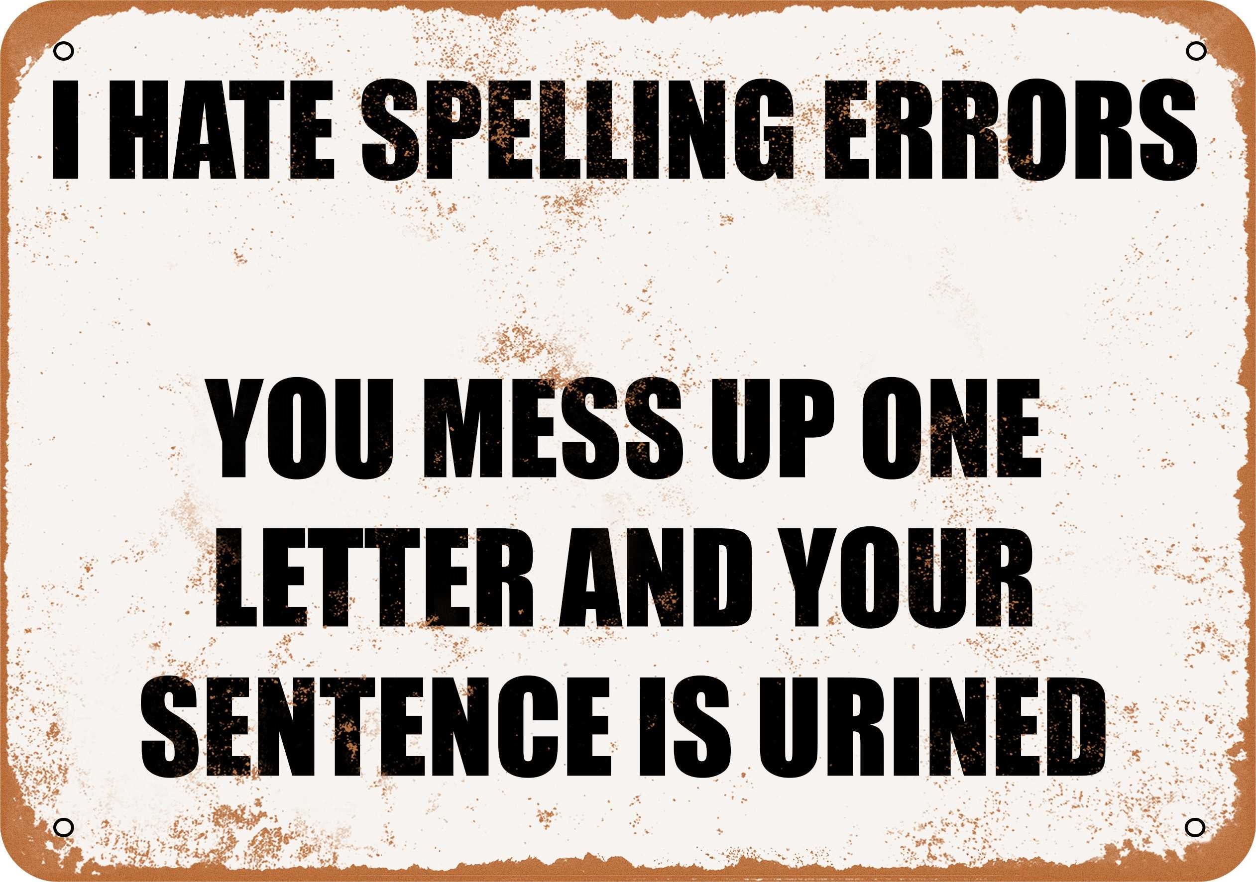 10 x 14 METAL SIGN - I Hate Spelling Errors. You Mess Up One Letter and ...