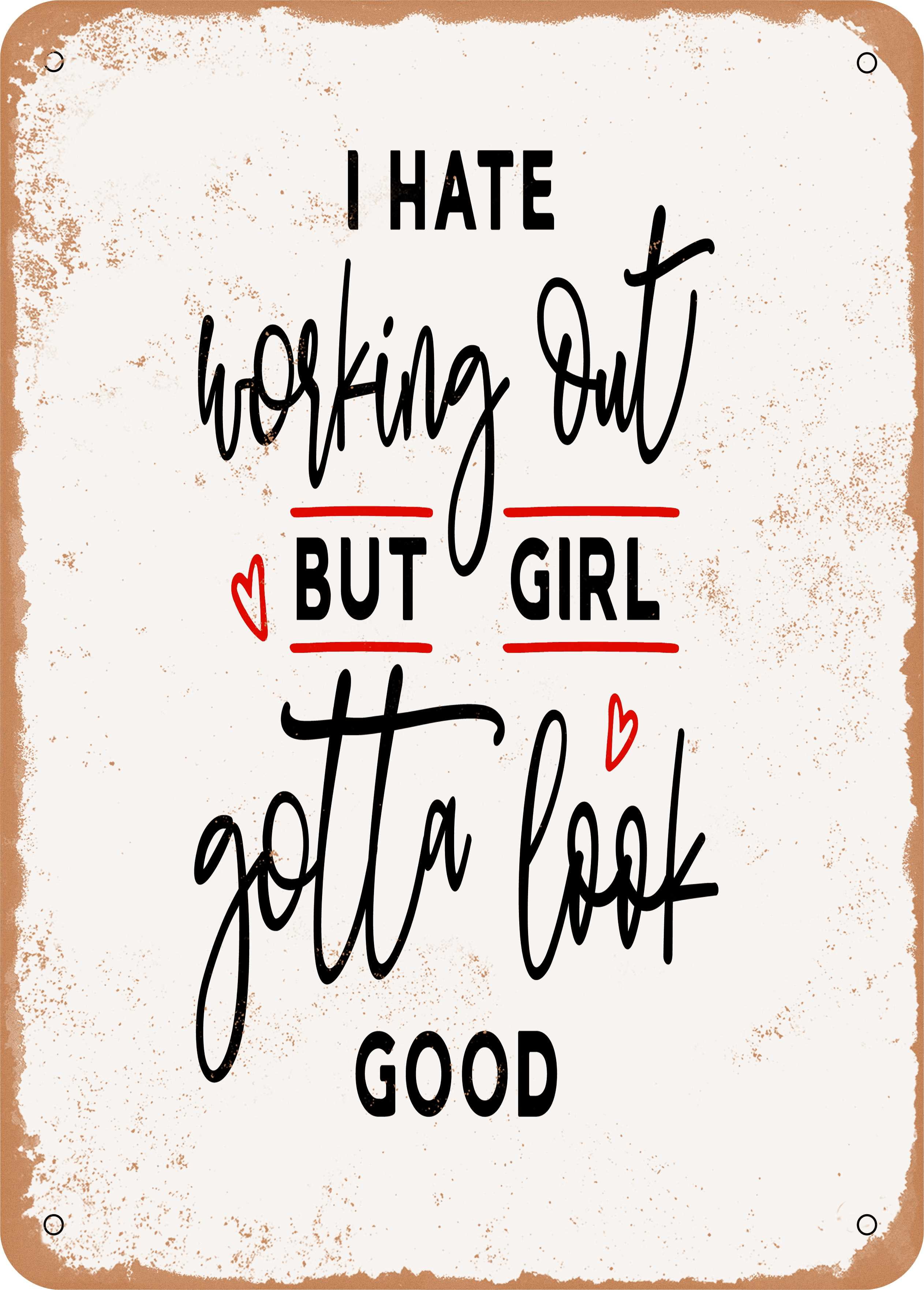 10 x 14 METAL SIGN - I Hate Working Out But Girl Gotta Look Good - 2 ...