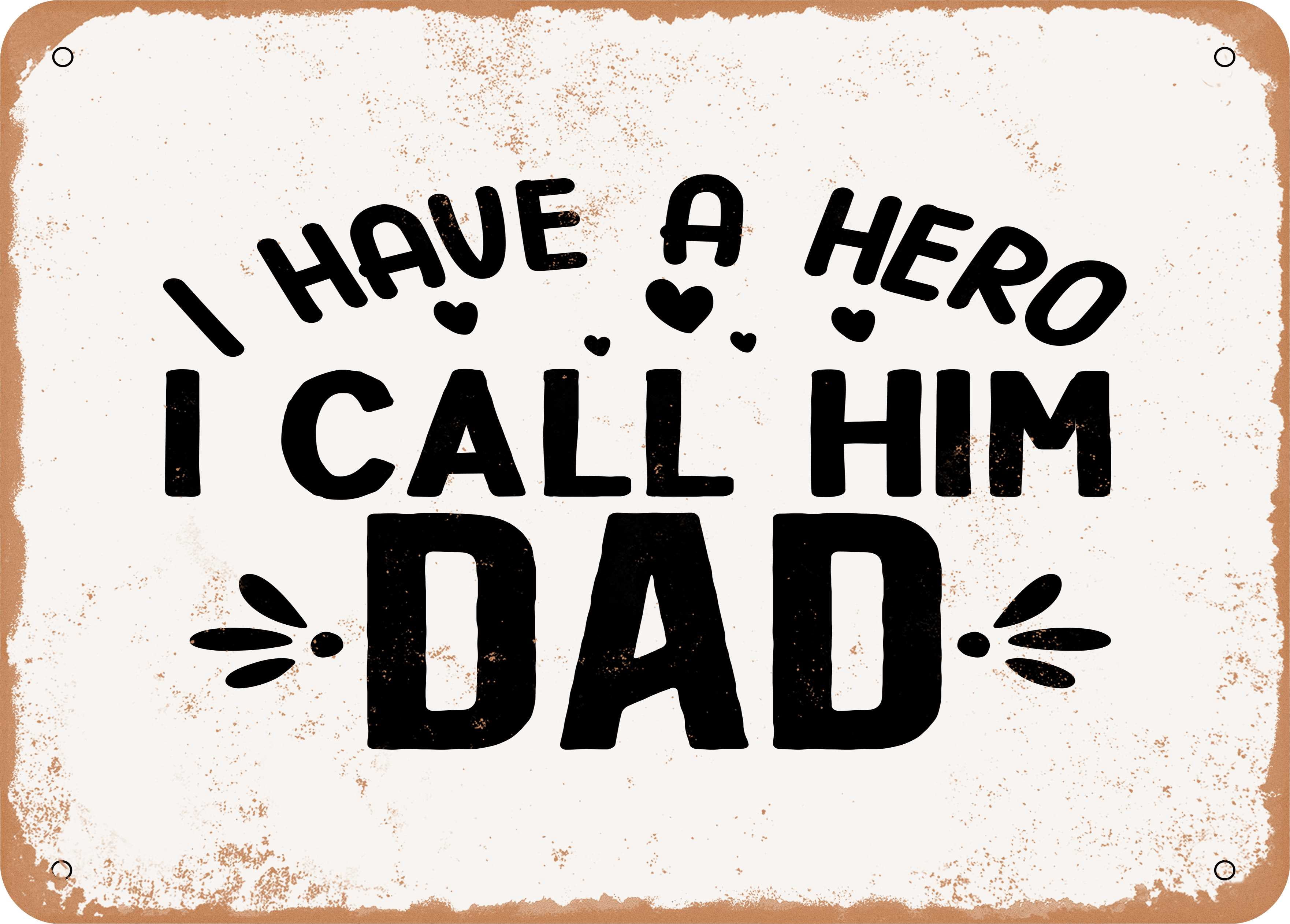 10 x 14 METAL SIGN - I Have a Hero I Call Him Dad - Vintage Rusty Look ...