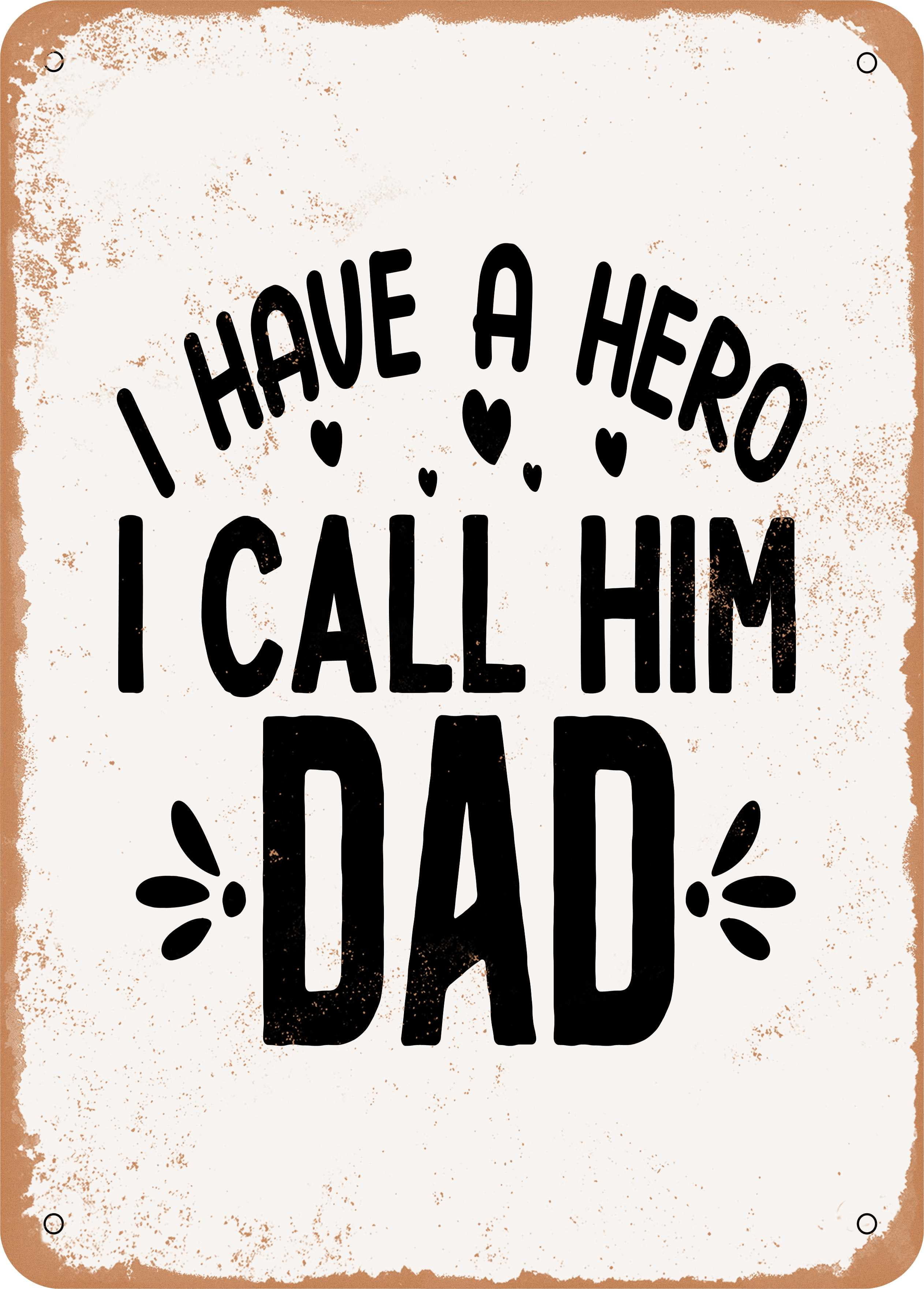 10 x 14 METAL SIGN - I Have a Hero I Call Him Dad - Vintage Rusty Look ...