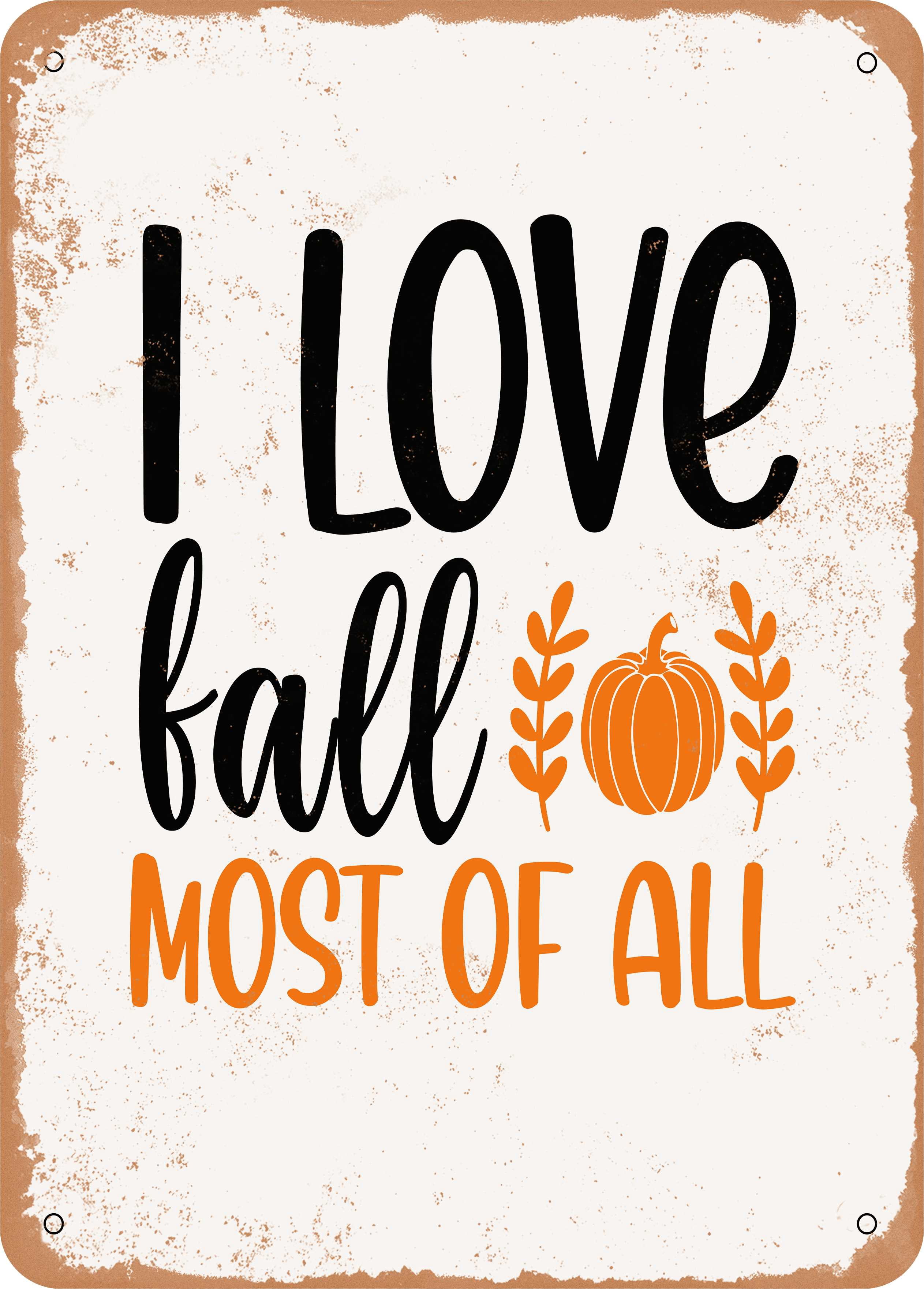 10 x 14 METAL SIGN - I Love Fall Most of All - 2 - Vintage Rusty Look ...