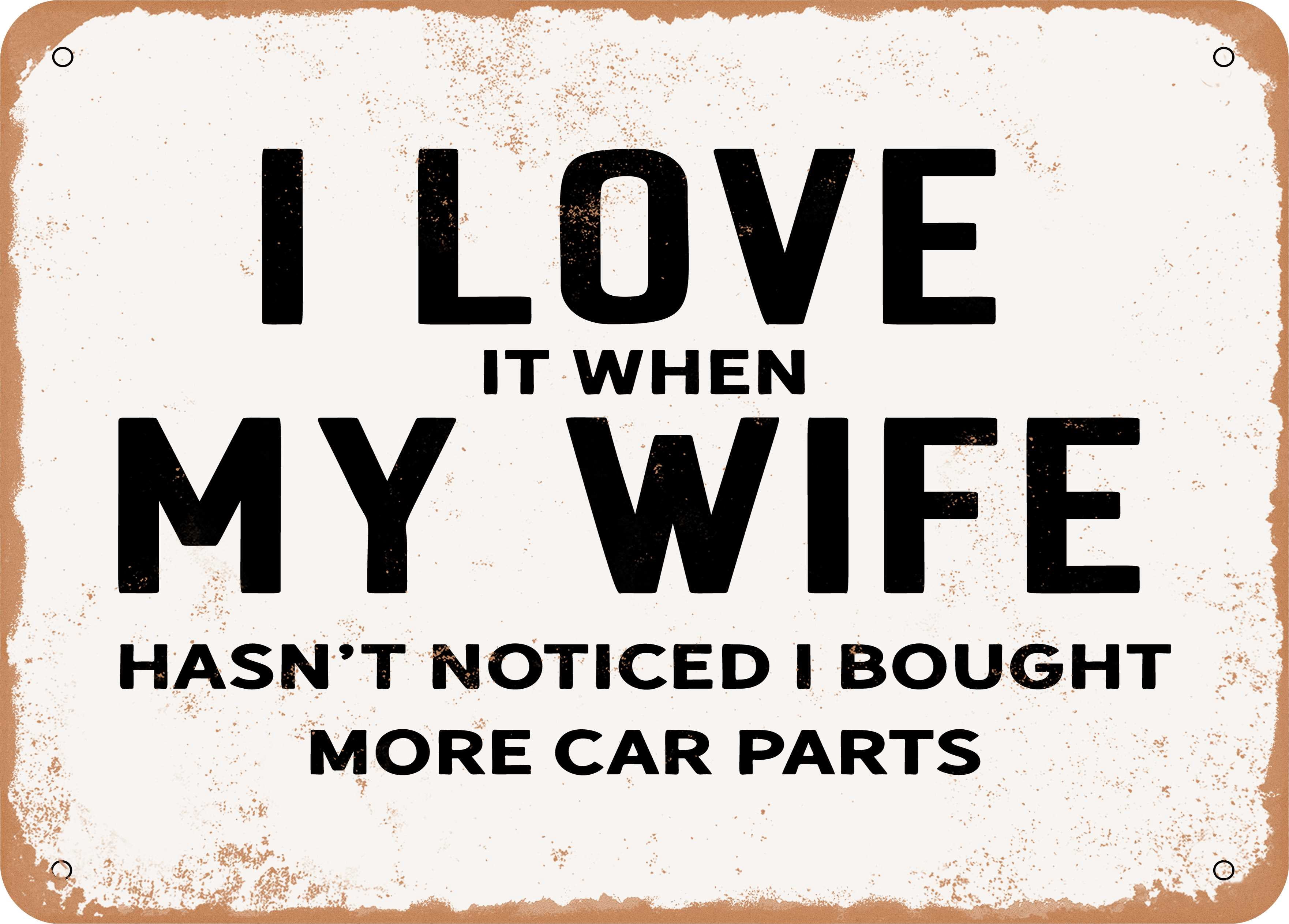 10 x 14 METAL SIGN - I Love It When My Wife Hasn't Noticed I Bought ...