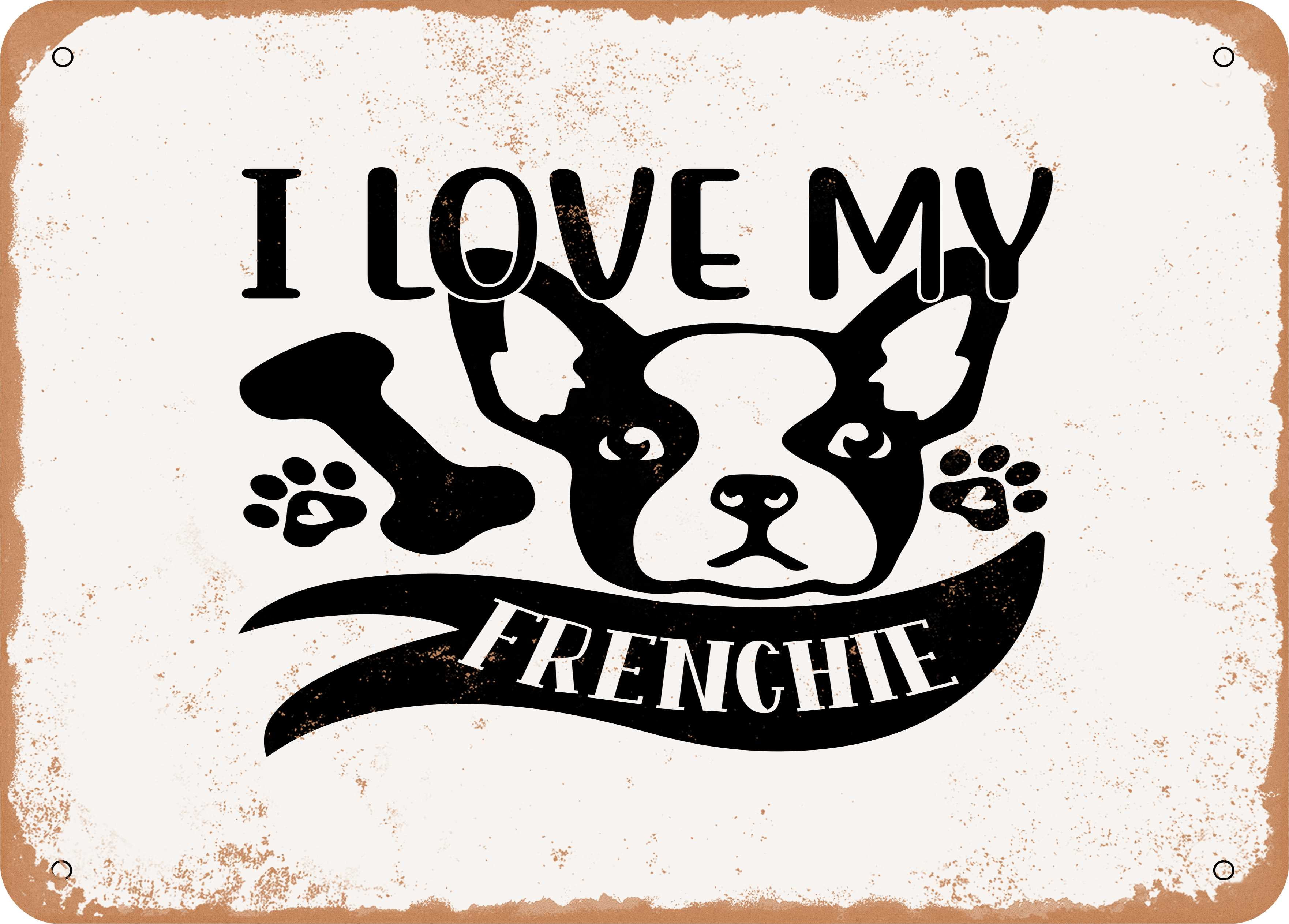 10 x 14 METAL SIGN - I Love My Frenchie - Vintage Rusty Look - Walmart.com