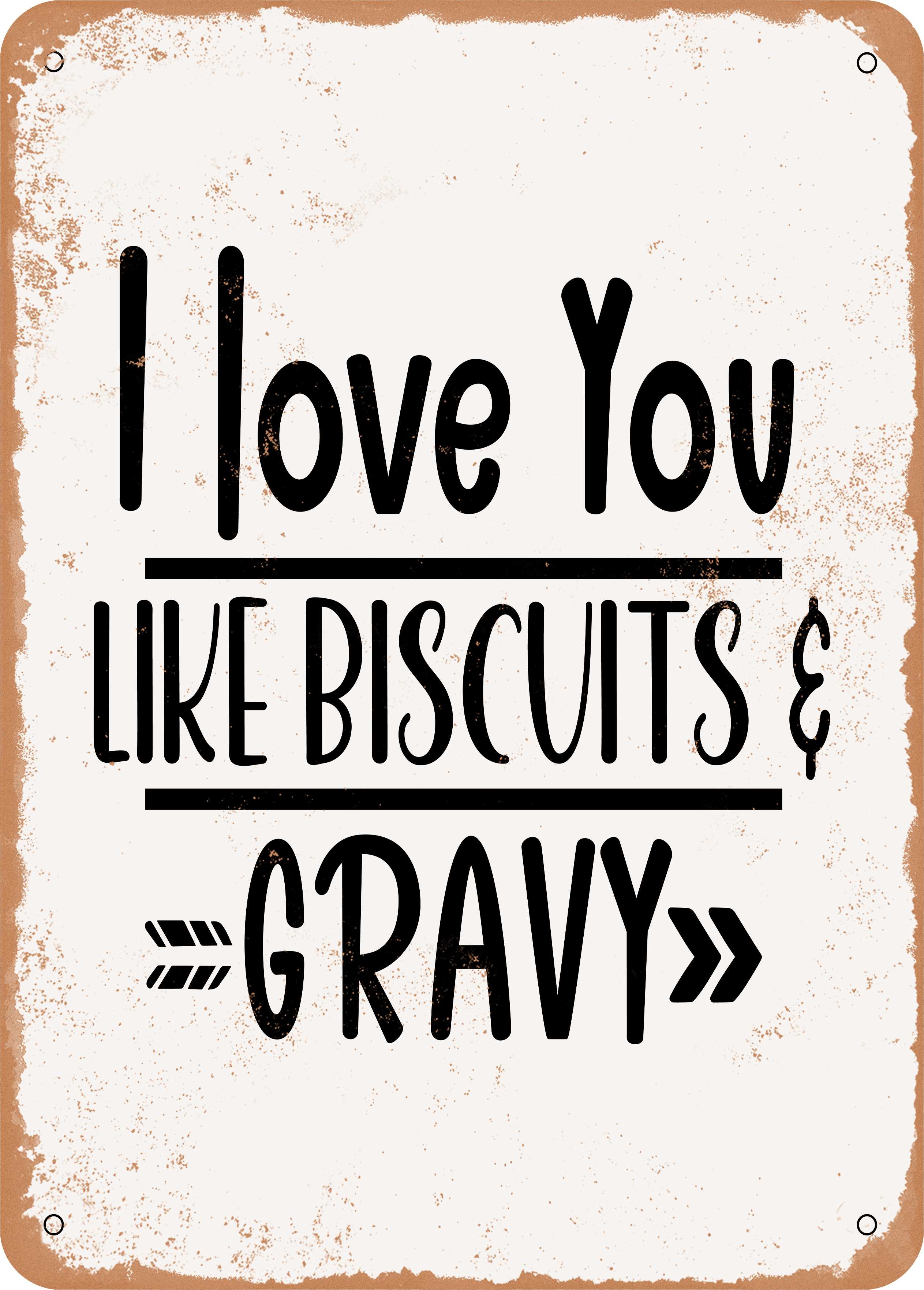 10 x 14 METAL SIGN - I Love You Like Biscuits and Gravy - Vintage Rusty ...