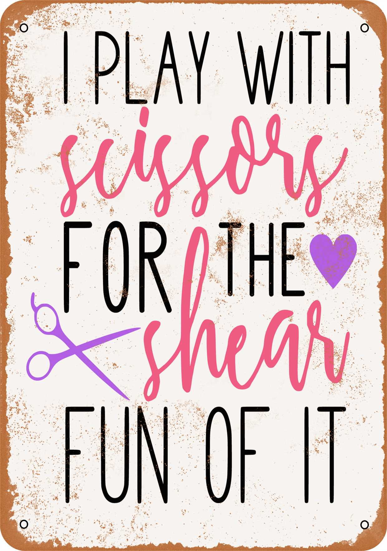 10 x 14 METAL SIGN - I Play With Scissors for the Shear Fun Of It ...