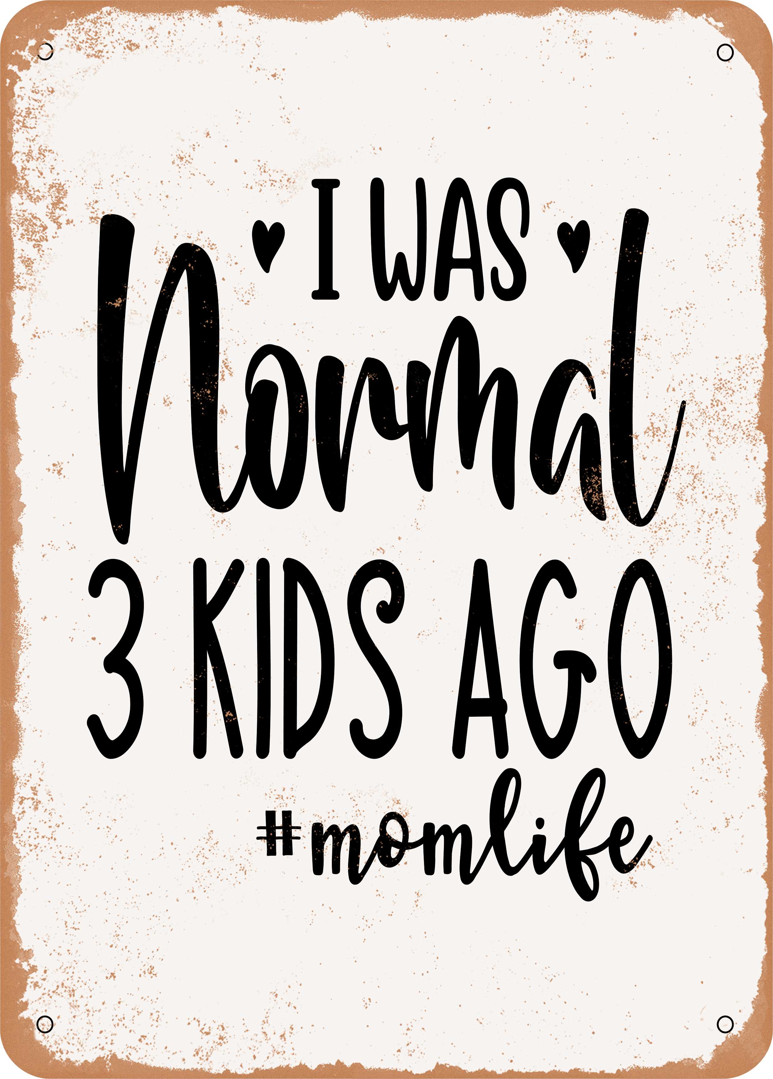 10 x 14 METAL SIGN - I Was Normal Kids Ago Momlife - Vintage Rusty Look - Walmart.com