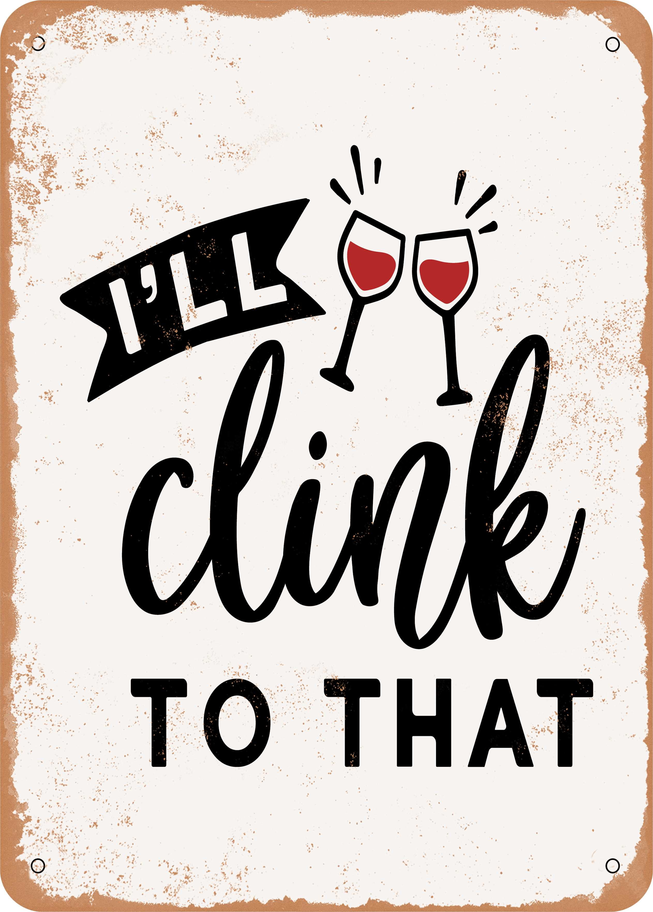 10 x 14 METAL SIGN - I Will Clink to That - 3 - Vintage Rusty Look ...