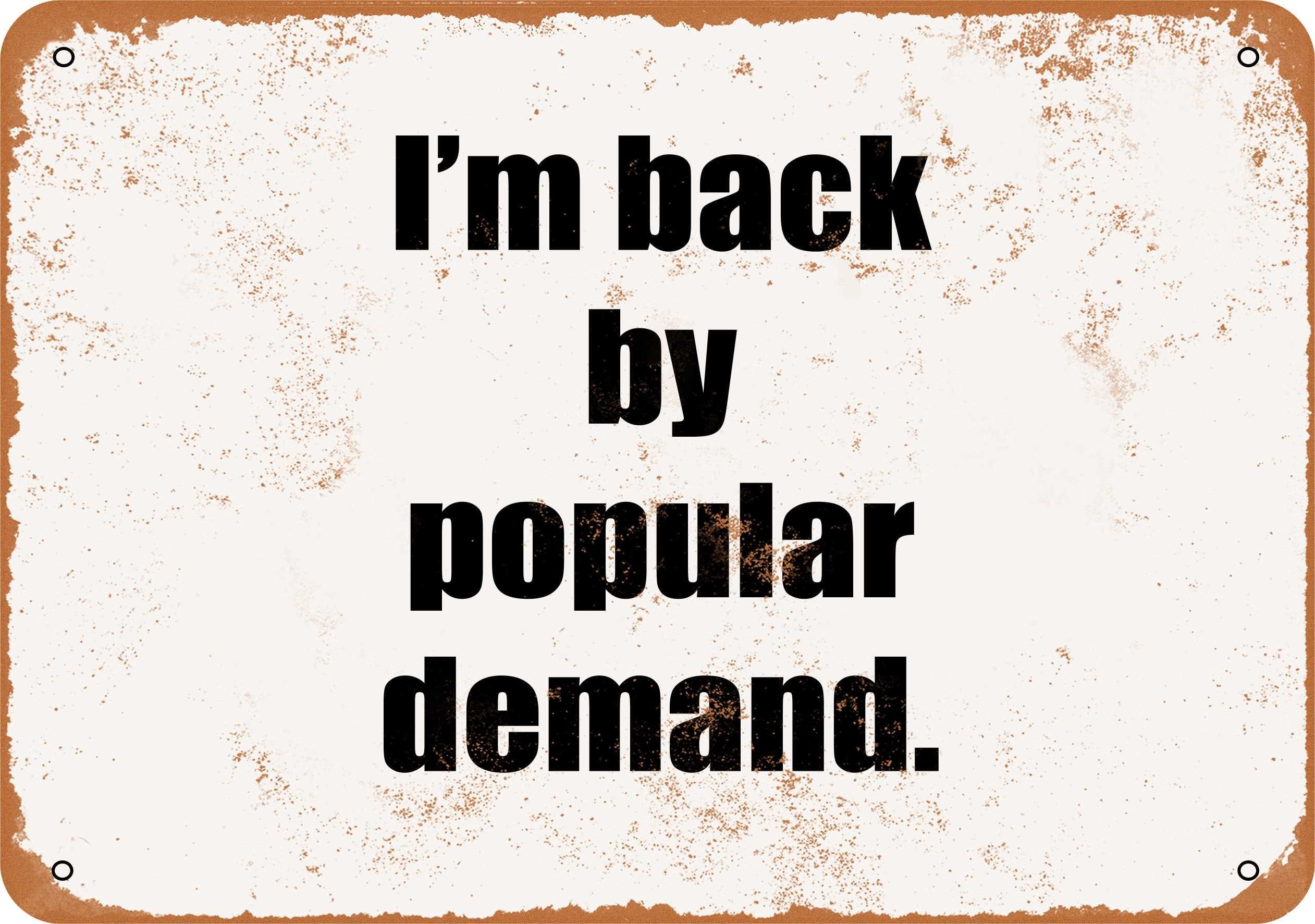 10 x 14 METAL SIGN - I'm Back by Popular Demand - Vintage Rusty Look ...