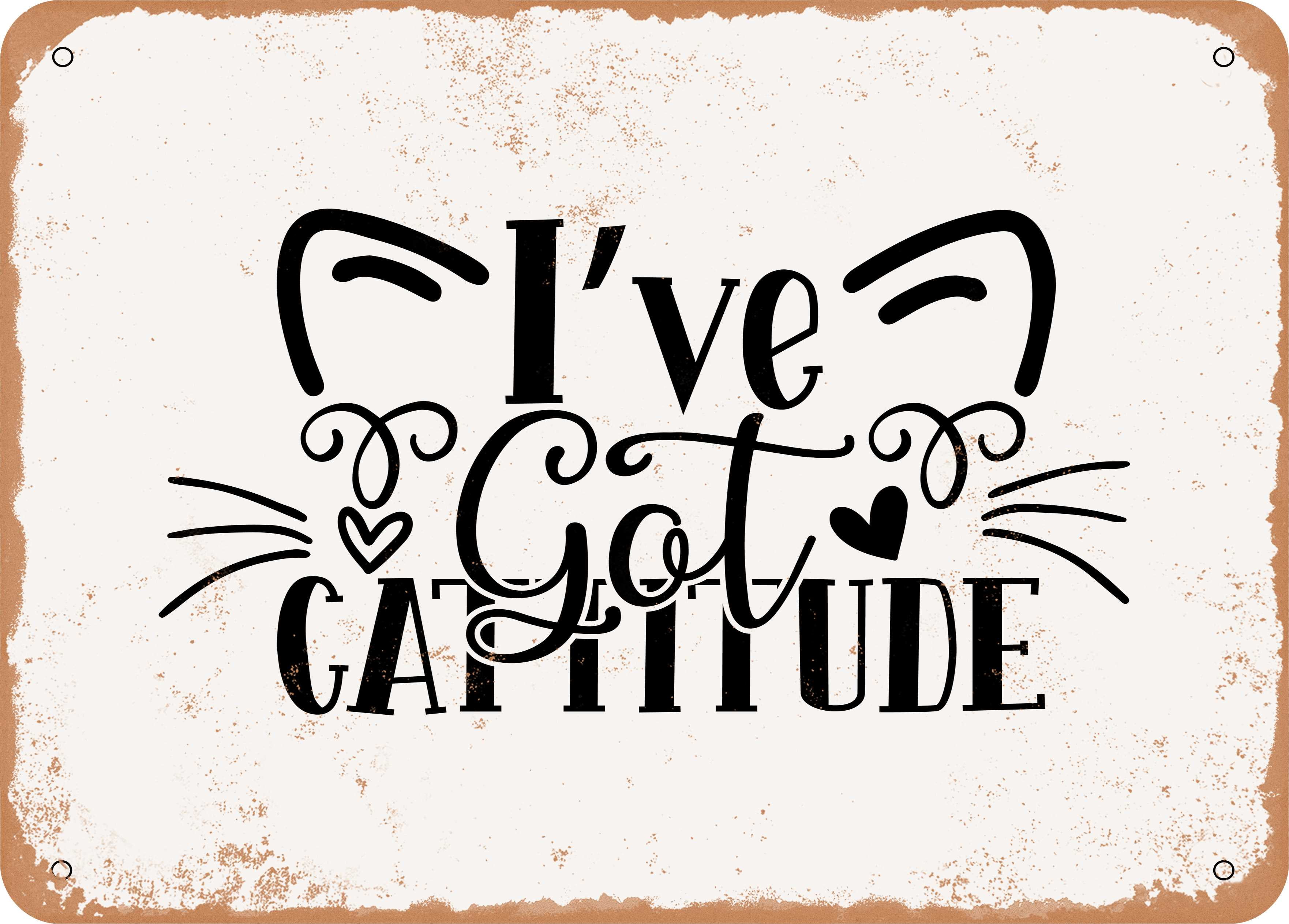 10 x 14 METAL SIGN - I've Got Cattitude - Vintage Rusty Look Sign ...