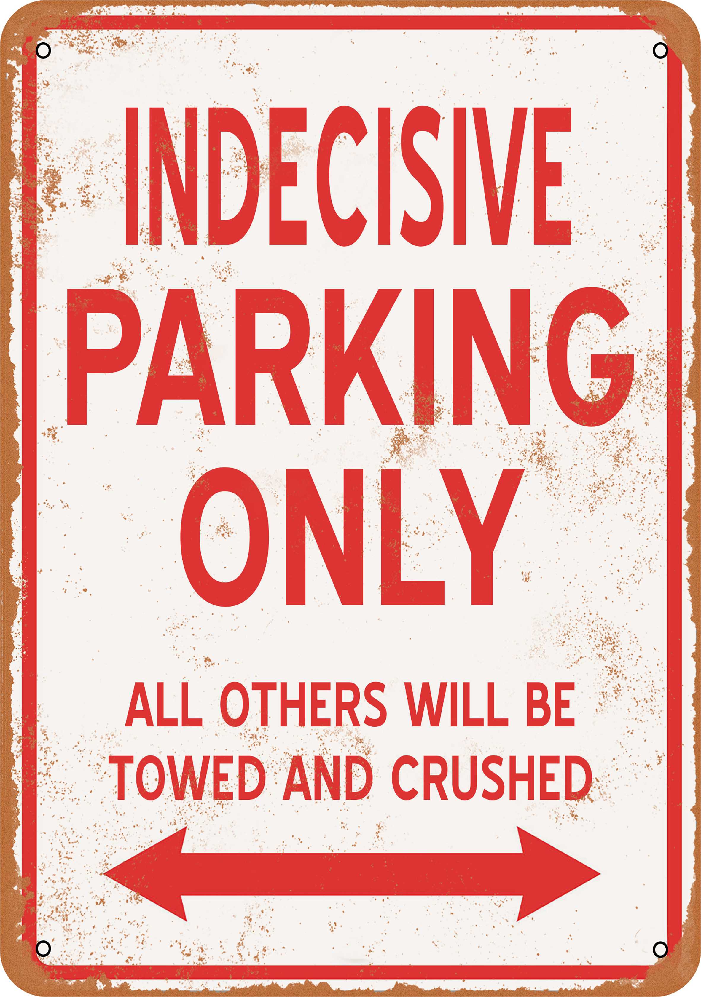 10 x 14 METAL SIGN - INDECISIVE PARKING ONLY - Vintage Rusty Look ...