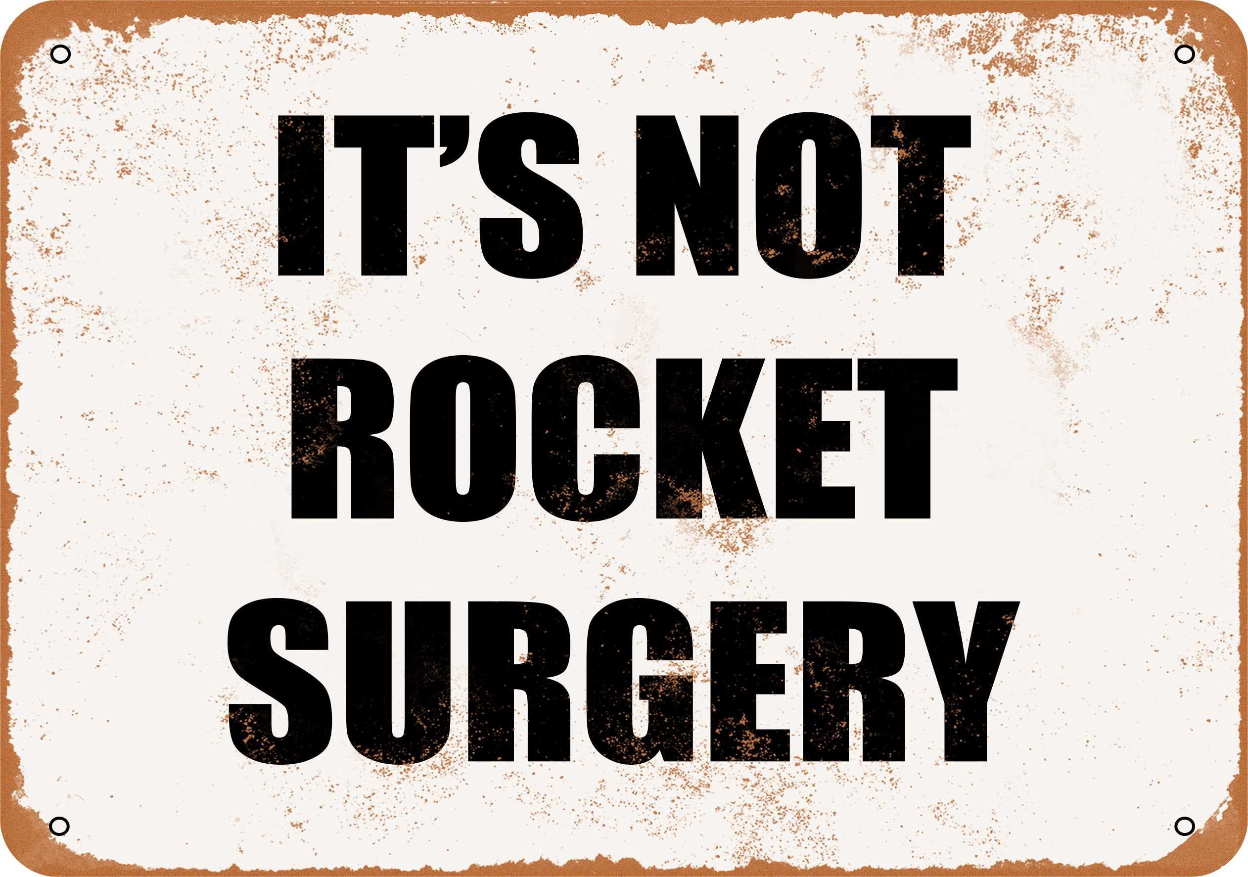 10 x 14 METAL SIGN - IT'S NOT ROCKET SURGERY... - Vintage Rusty Look ...