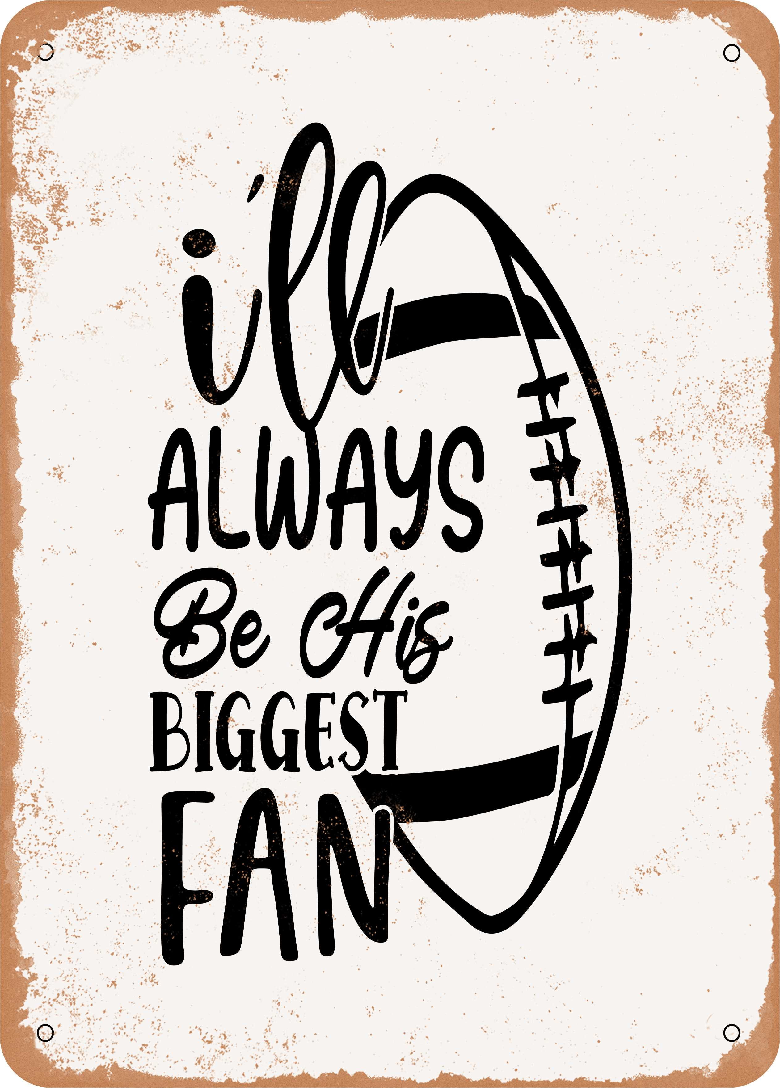 10 x 14 METAL SIGN - Ill Always Be His Biggest Fan - Vintage Rusty Look ...