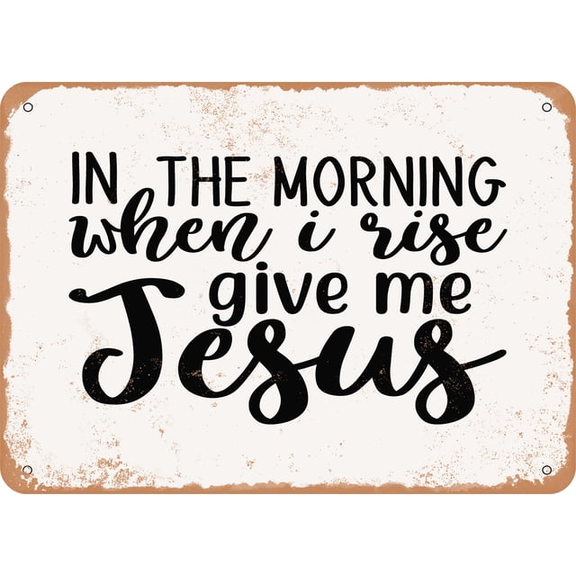 10 x 14 METAL SIGN - In the Morning When I Rise Give Me Jesus - Vintage ...