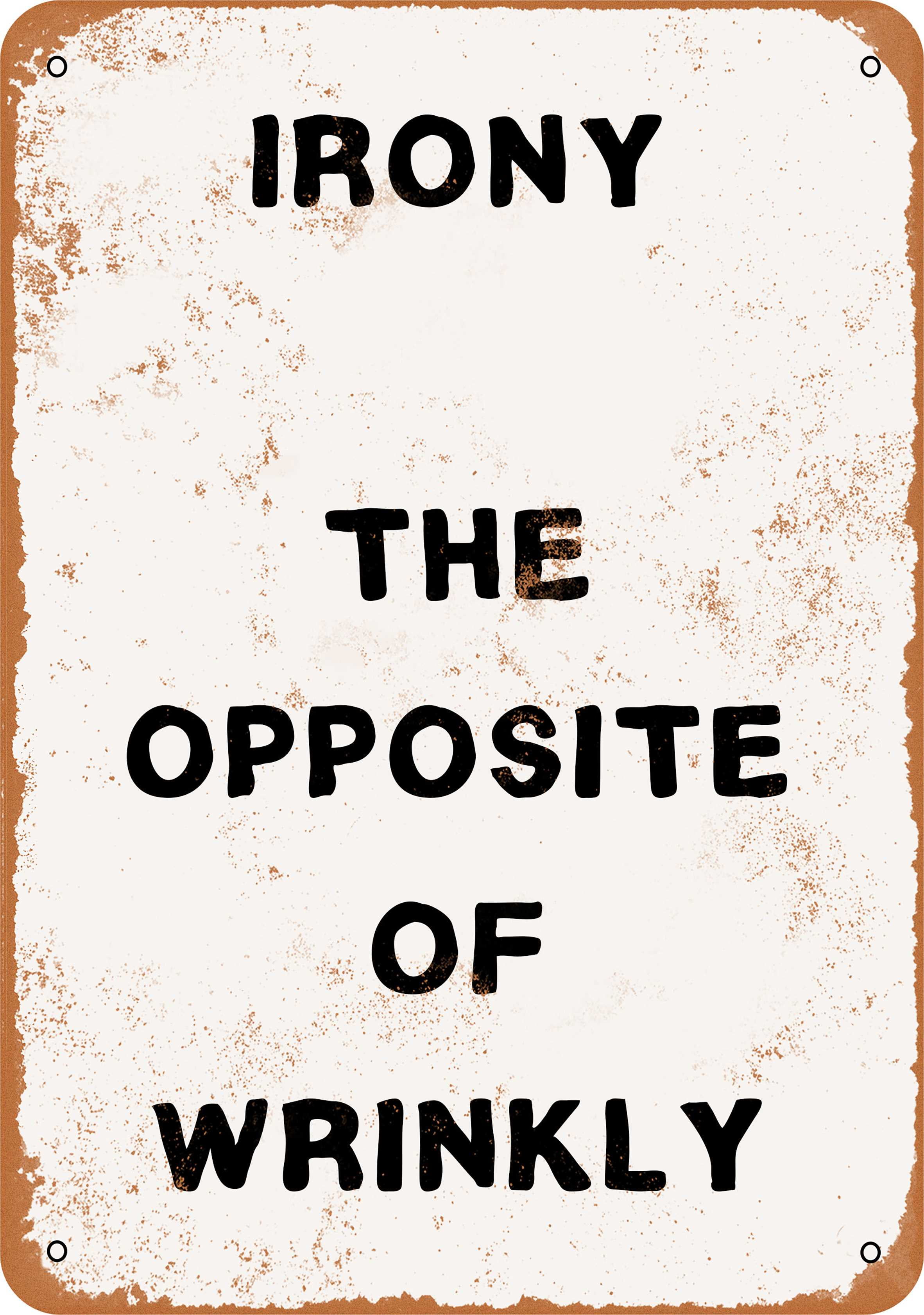 10 x 14 METAL SIGN - Irony. The Opposite of Wrinkly. - Vintage Rusty ...