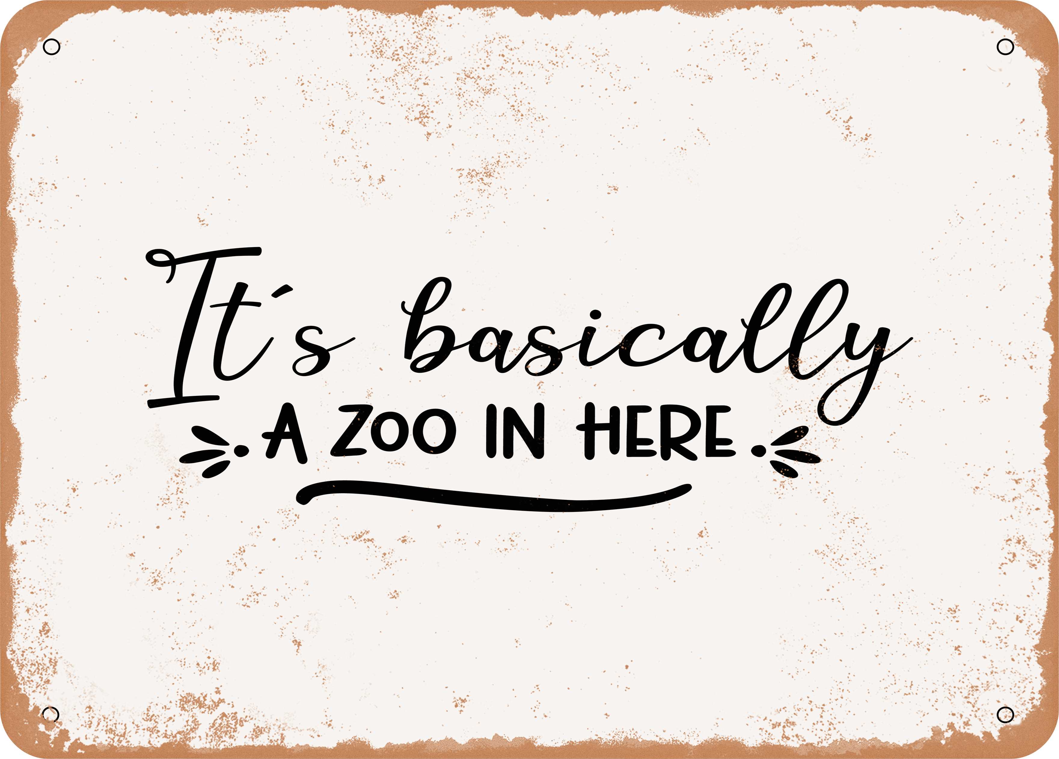 10 x 14 METAL SIGN - Its Basically a Zoo In Here - Vintage Rusty Look ...