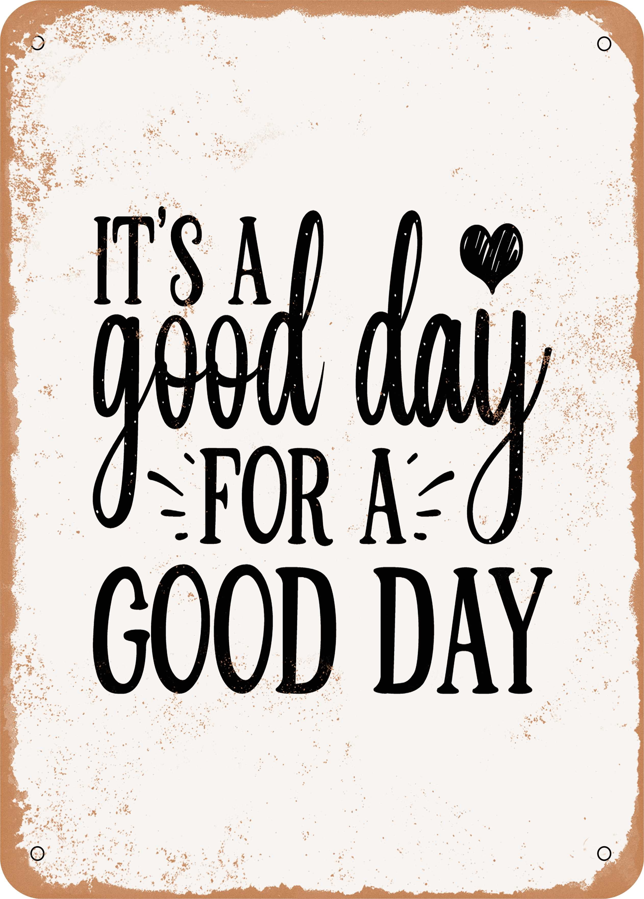 10 x 14 METAL SIGN - Its a Good Day For a Good Day - Vintage Rusty Look ...
