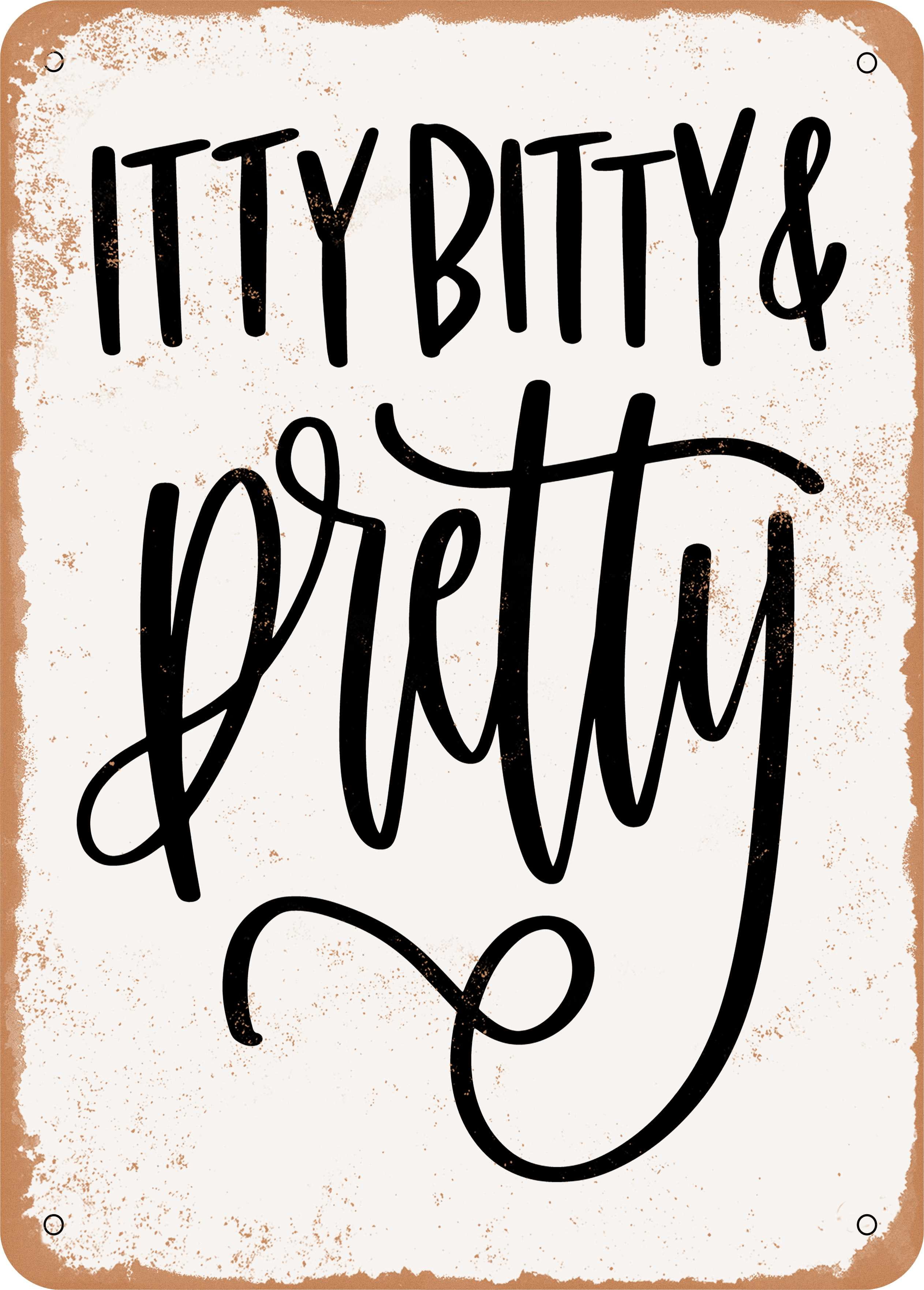 10 x 14 METAL SIGN - Itty Bitty and Pretty - 4 - Vintage Rusty Look ...