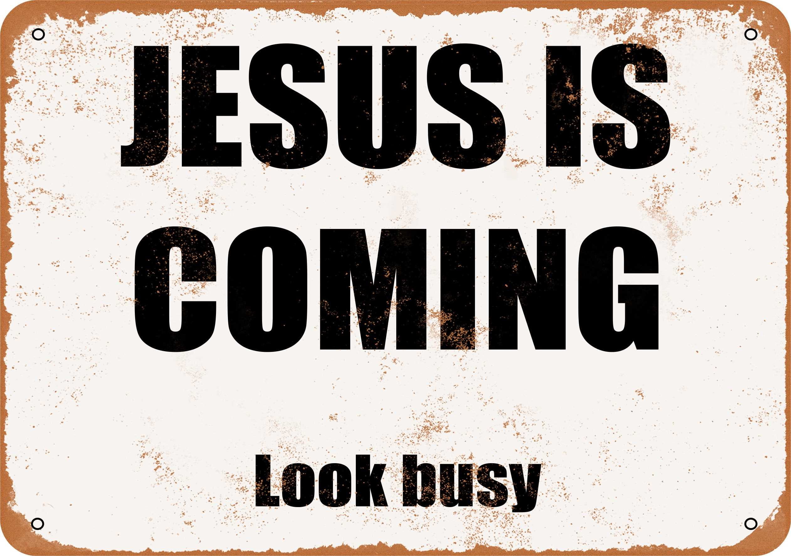 10 x 14 METAL SIGN - Jesus is Coming. Look Busy. - Vintage Rusty Look ...