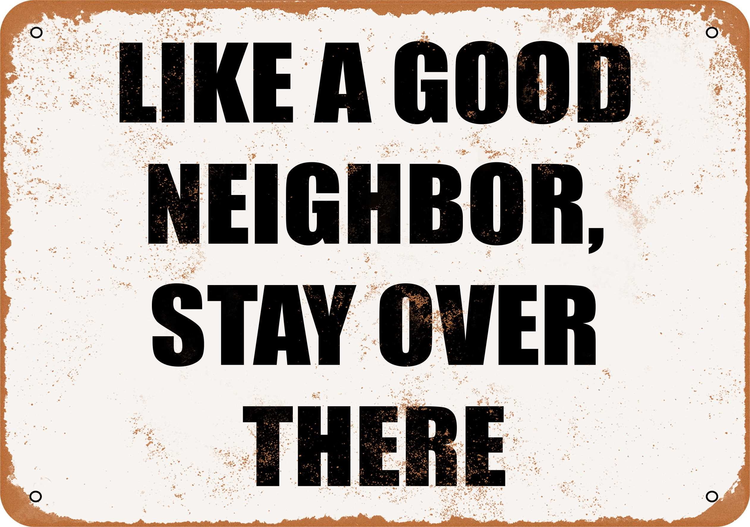 10 x 14 METAL SIGN - LIKE A GOOD NEIGHBOR STAY OVER THERE - Vintage ...