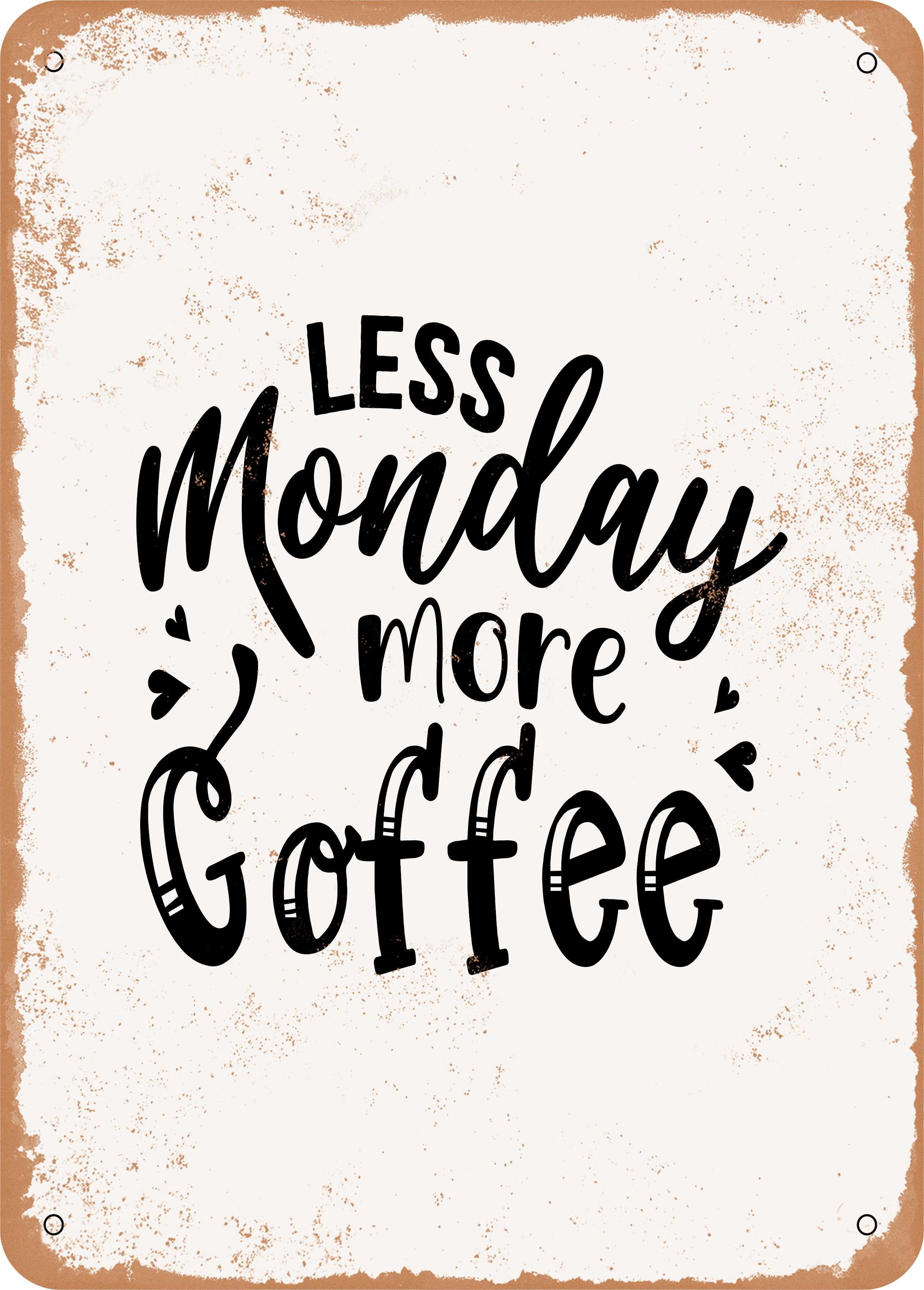 10 x 14 METAL SIGN - Less Monday More Coffee - Vintage Rusty Look ...