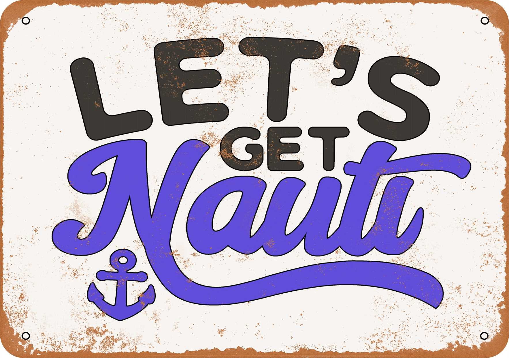 10 x 14 METAL SIGN - Let's Get Nauti, Nautical - Vintage Rusty Look ...