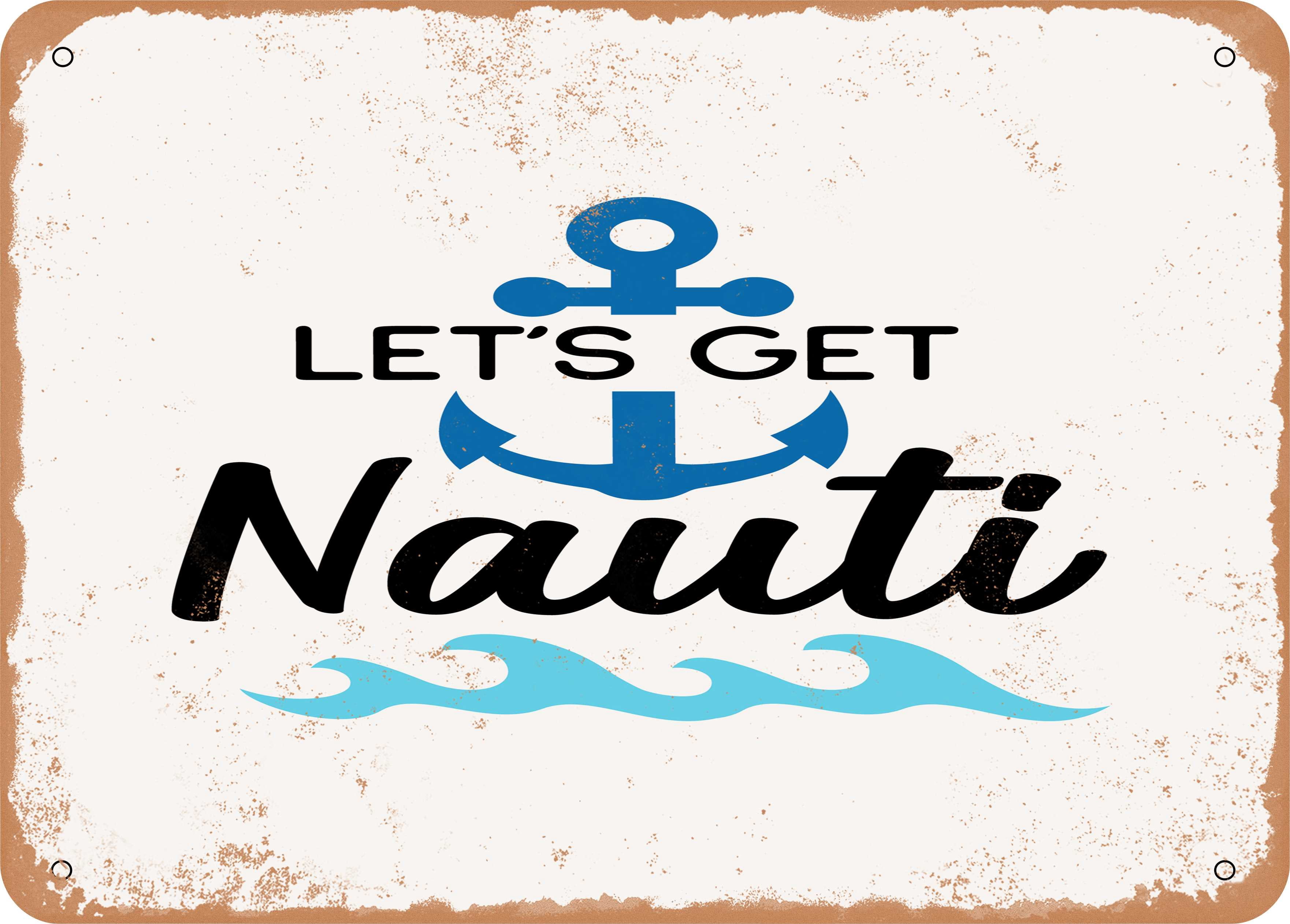 10 x 14 METAL SIGN - Lets Get Nauti - Vintage Rusty Look - Walmart.com